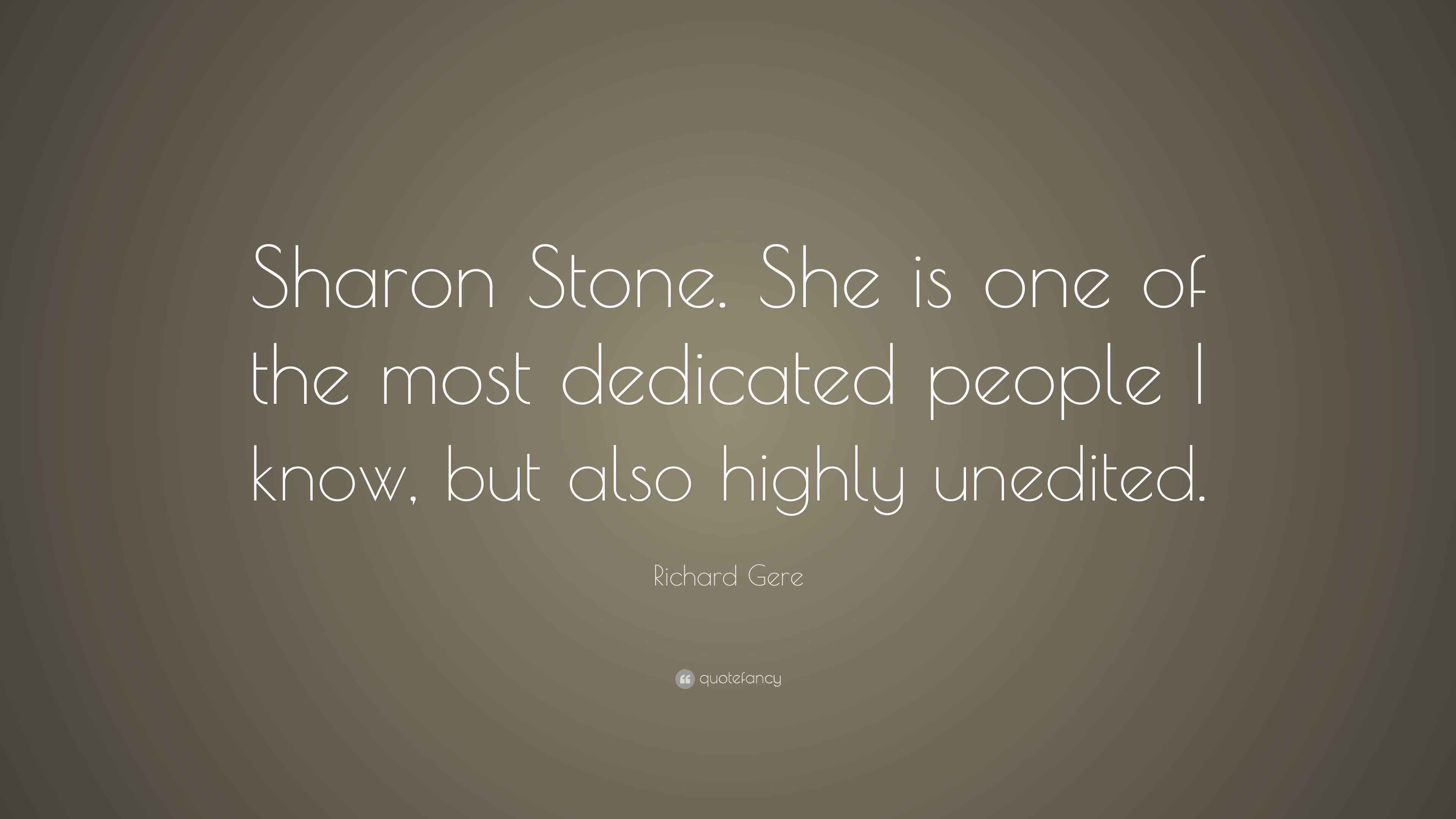 Richard Gere Quote: “Sharon Stone. She is one of the most dedicated ...