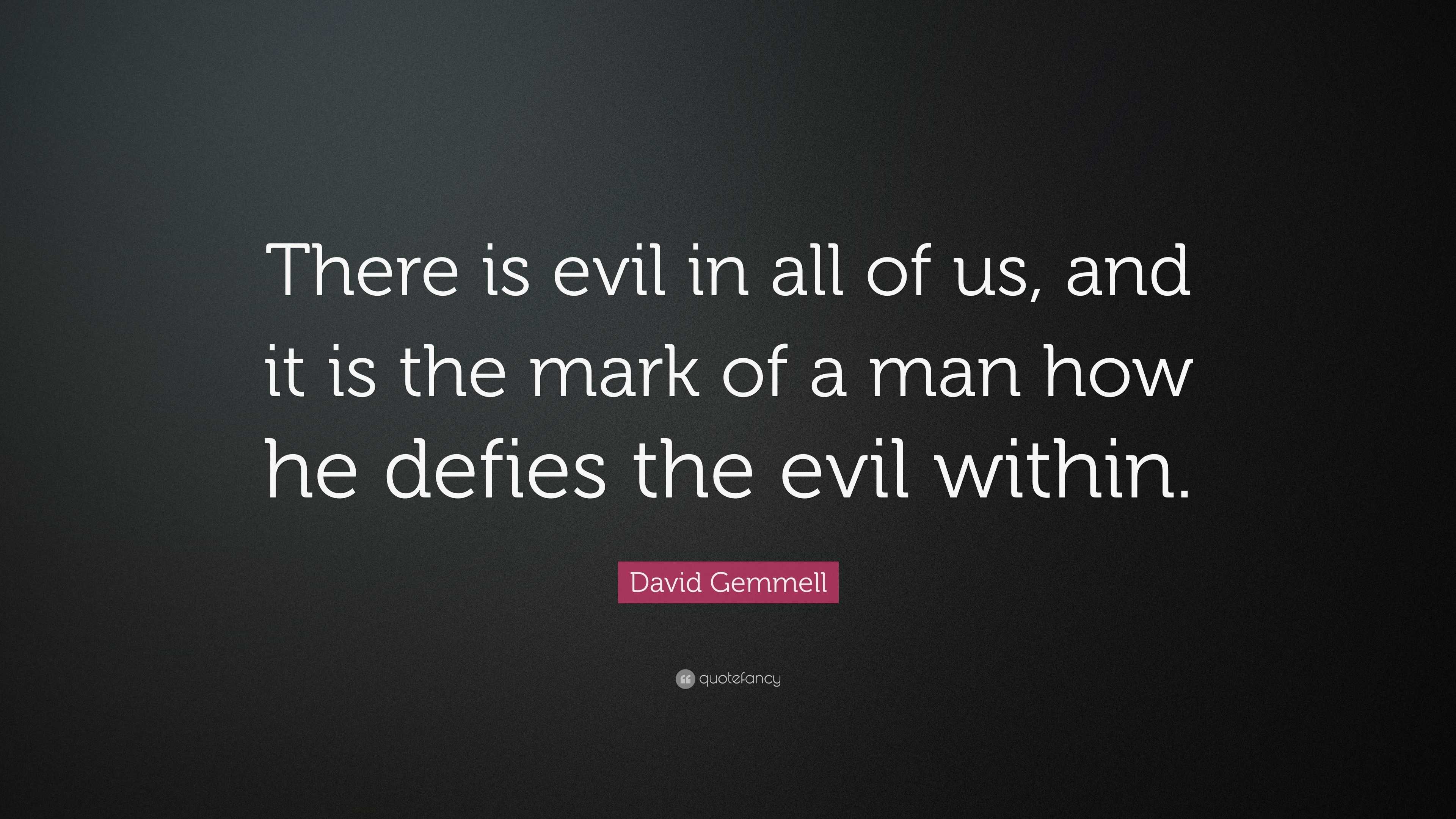 David Gemmell Quote: “There is evil in all of us, and it is the mark of ...