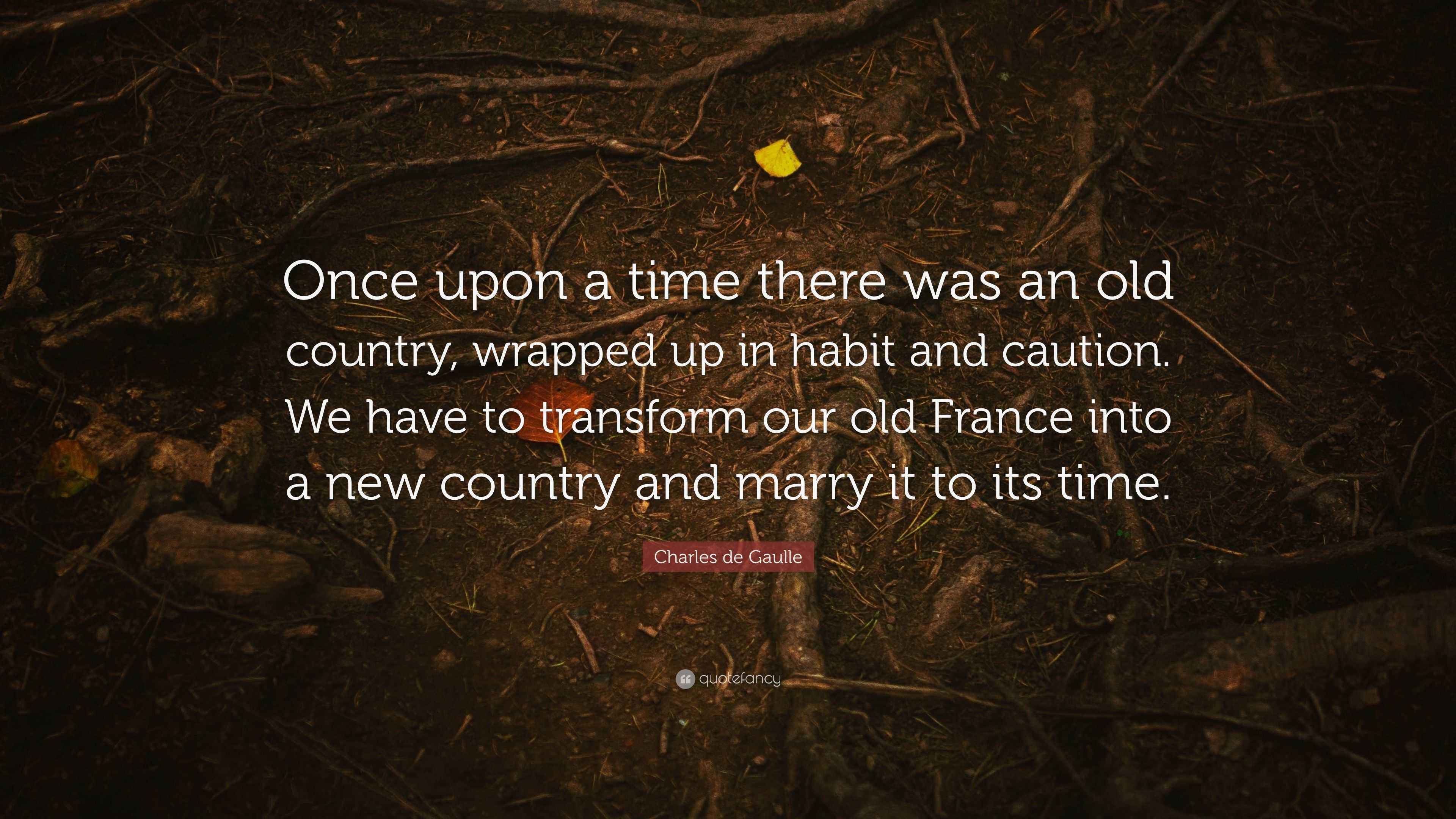 Charles de Gaulle Quote: “Once upon a time there was an old country ...