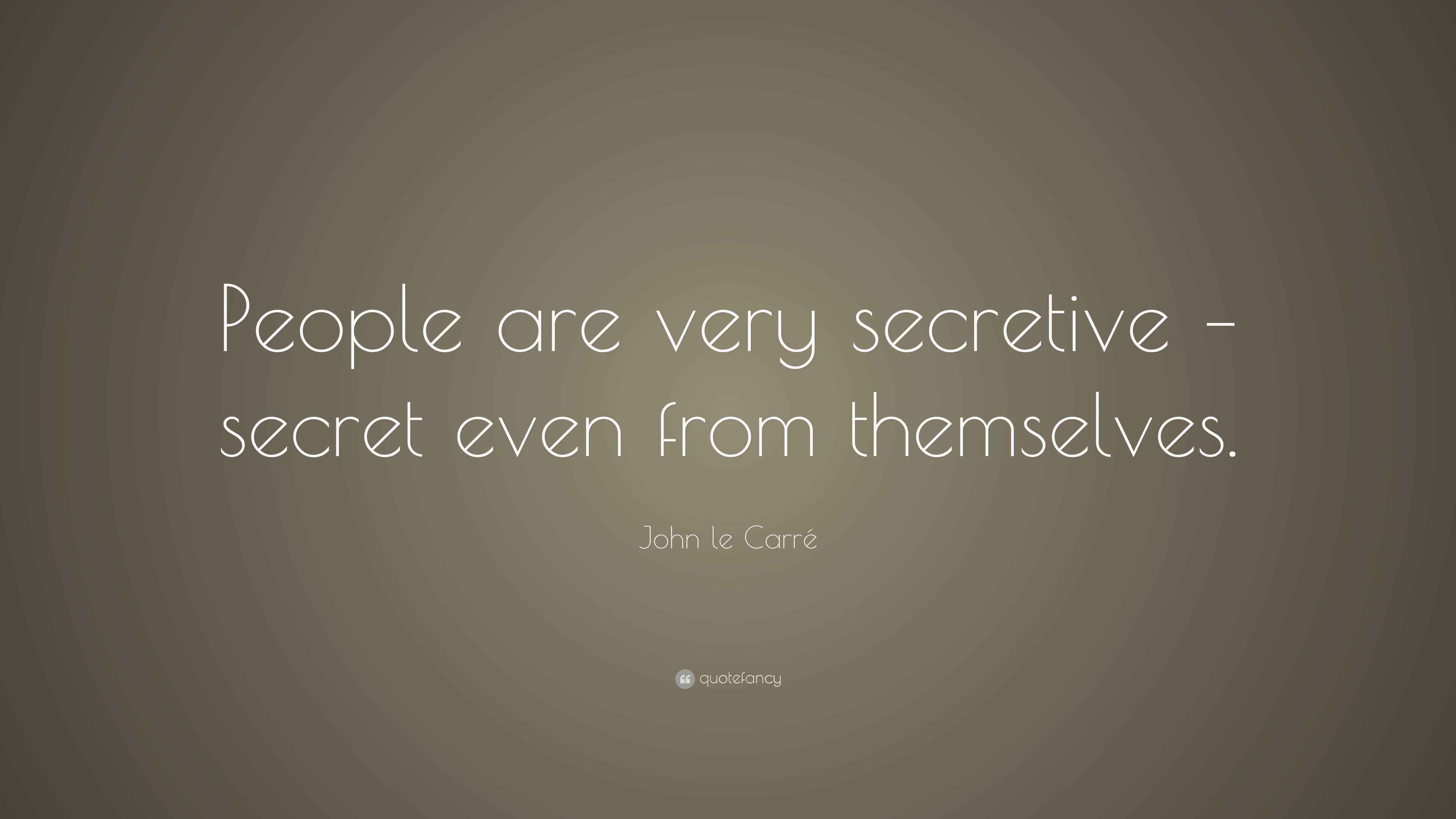 John le Carré Quote: “People are very secretive – secret even from ...