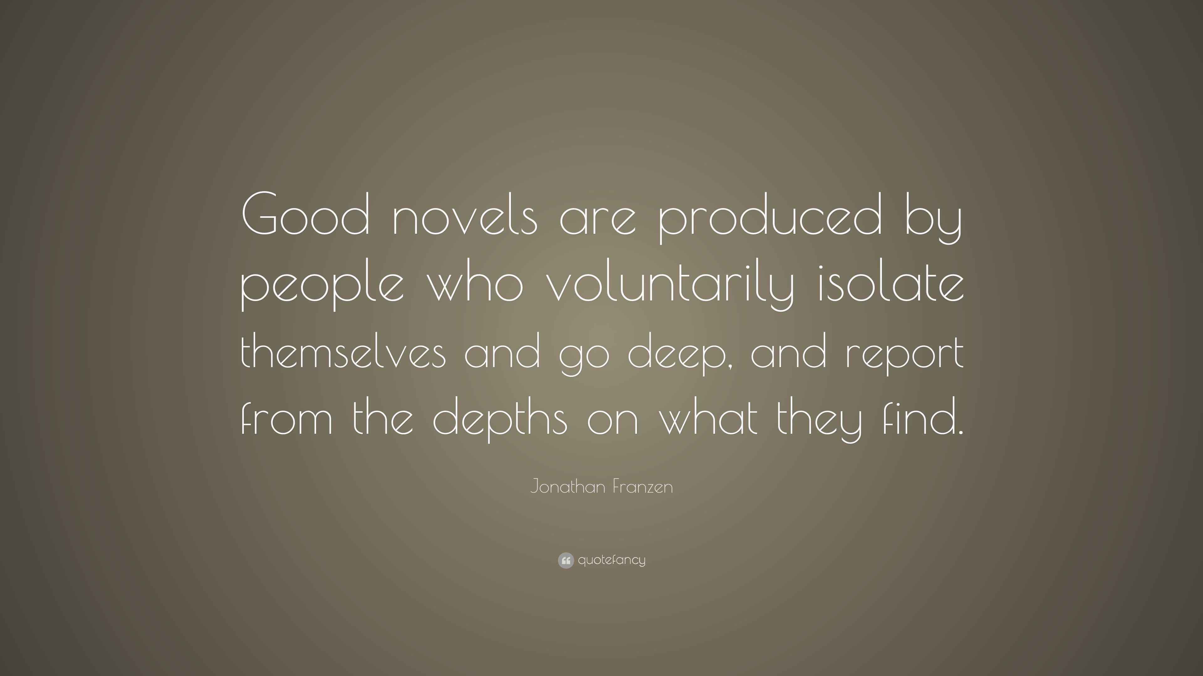 Jonathan Franzen Quote: “Good novels are produced by people who ...