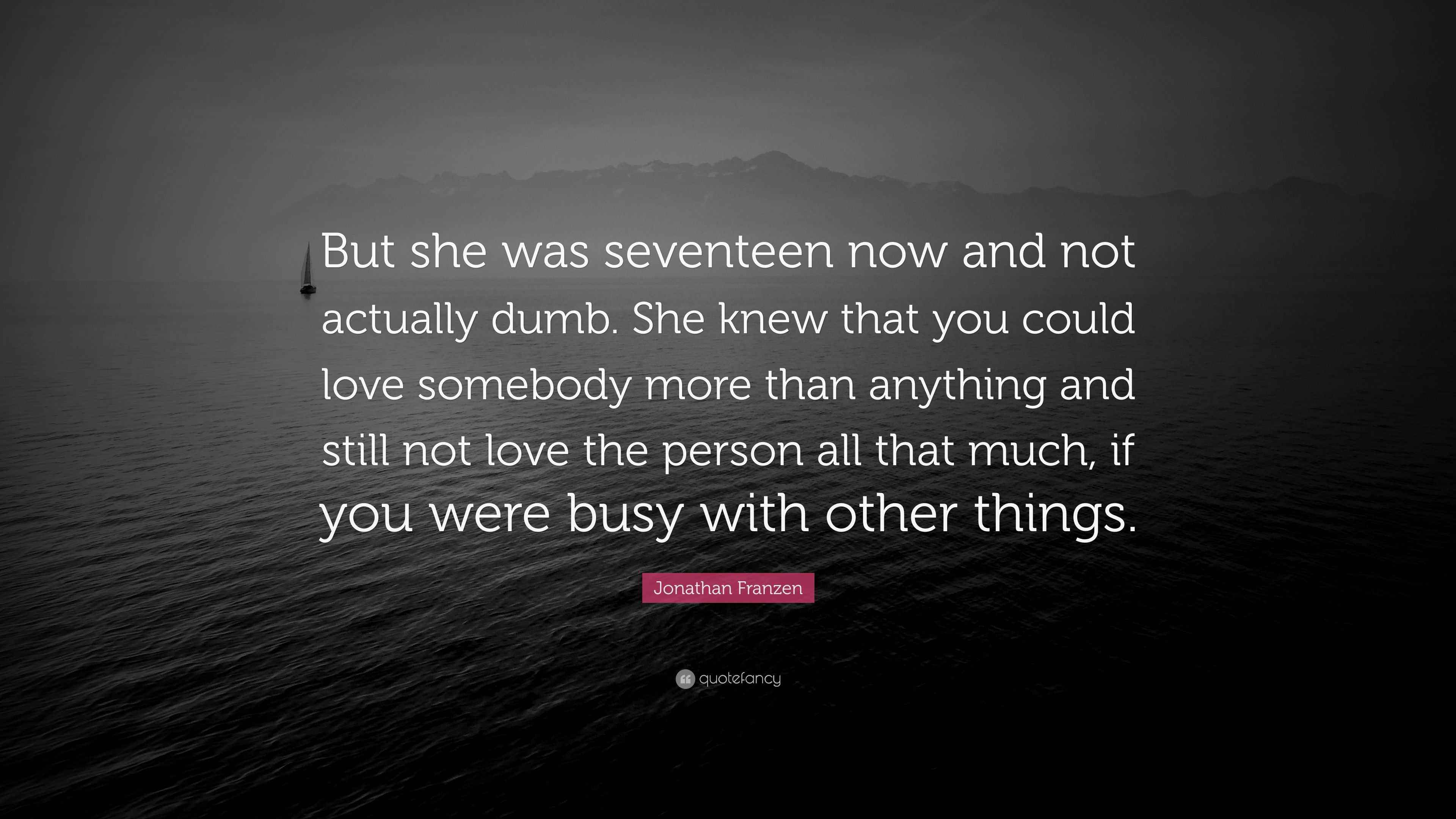Jonathan Franzen Quote: “But she was seventeen now and not actually ...