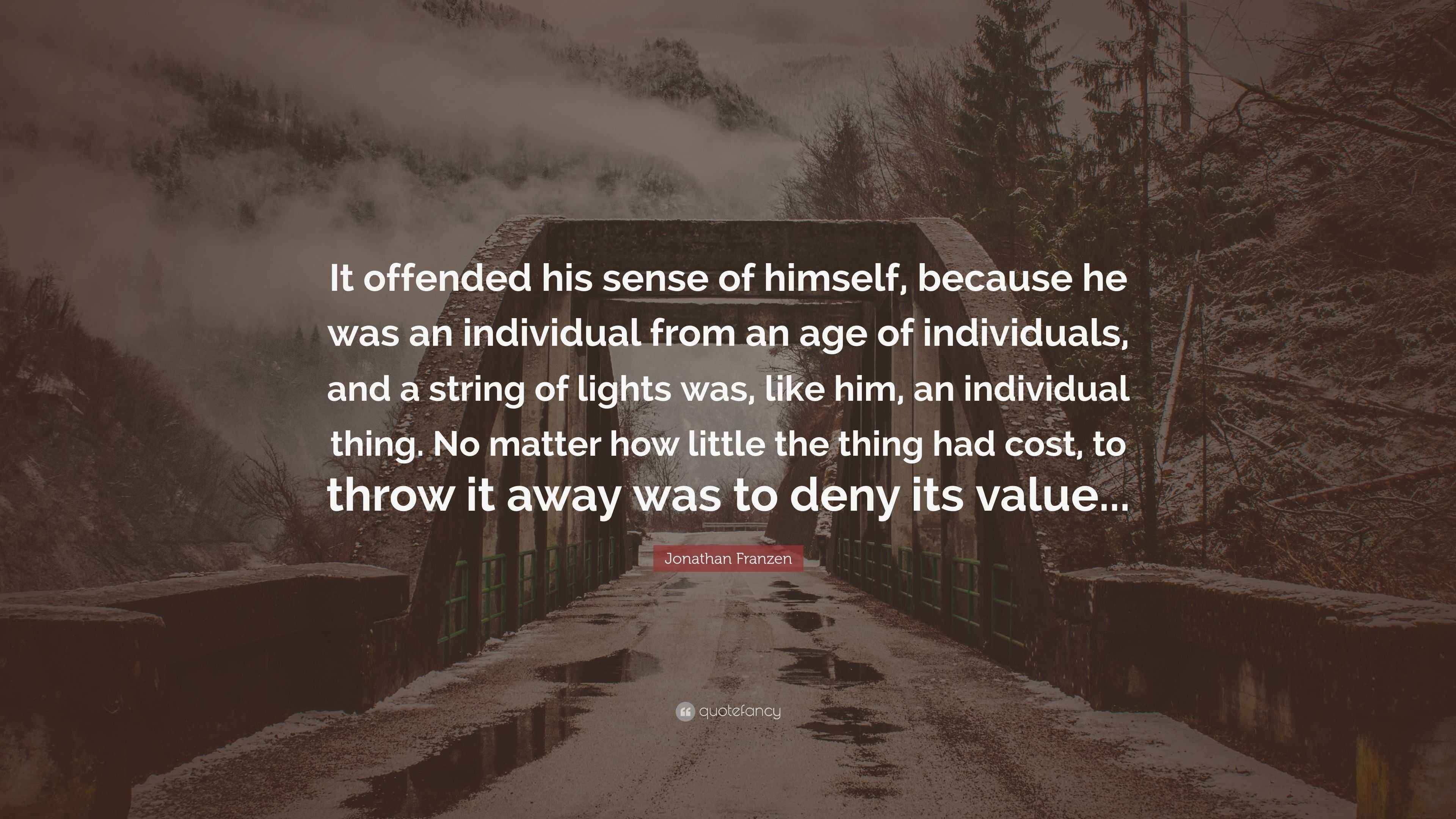 Jonathan Franzen Quote: “It offended his sense of himself, because he ...