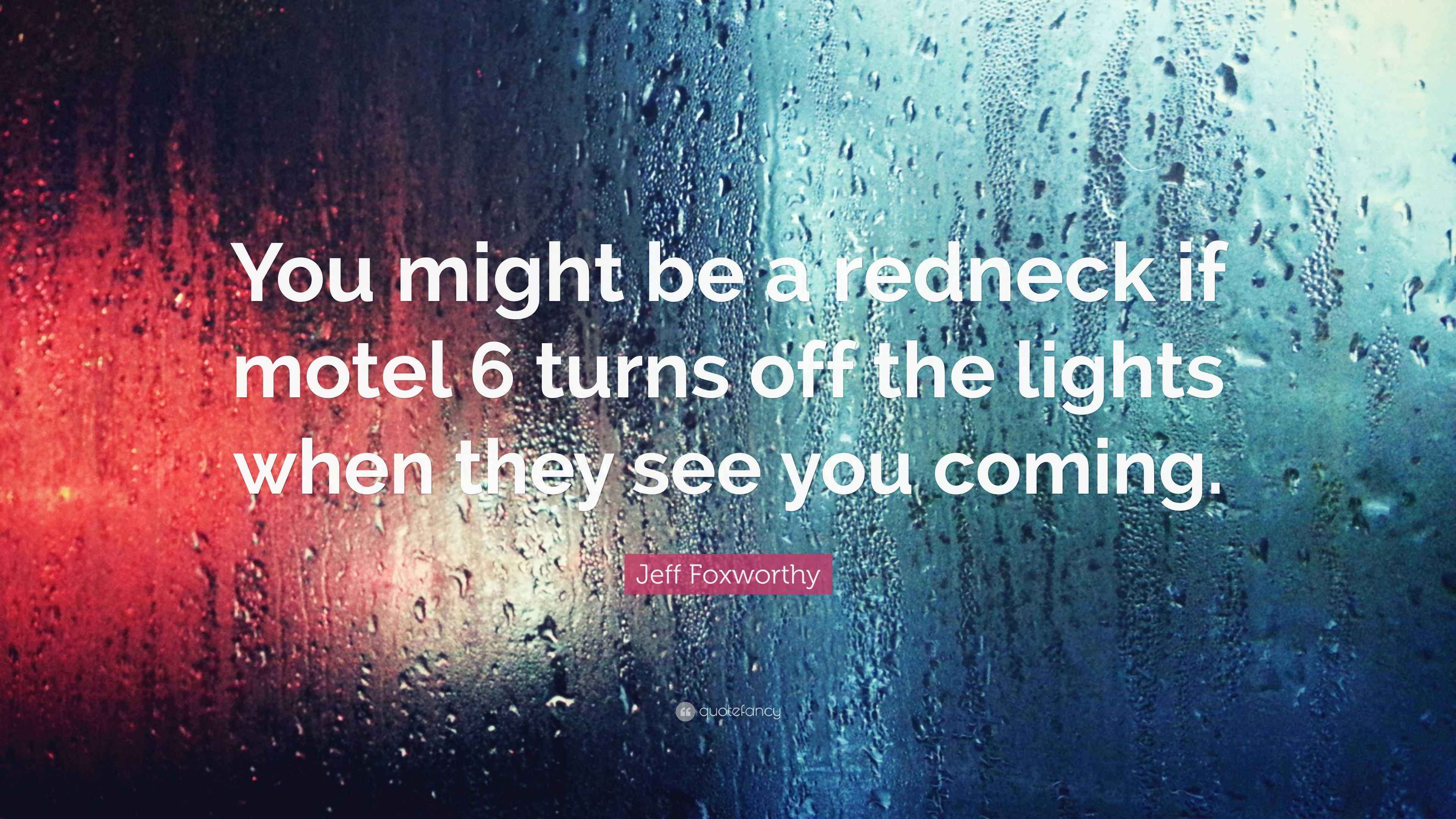 Jeff Foxworthy Quote: “You might be a redneck if motel 6 turns off the ...