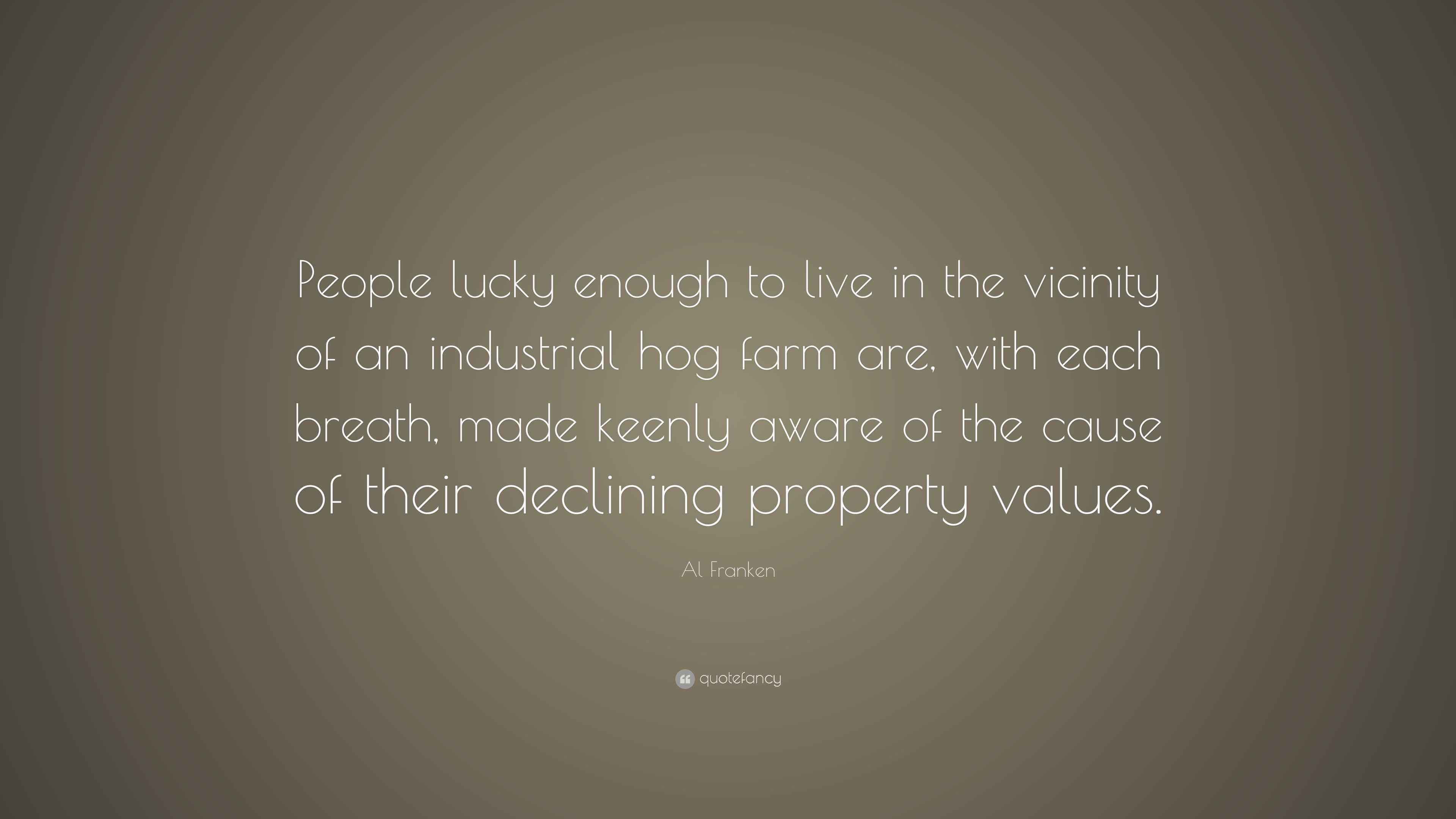 Al Franken Quote: “People lucky enough to live in the vicinity of an ...