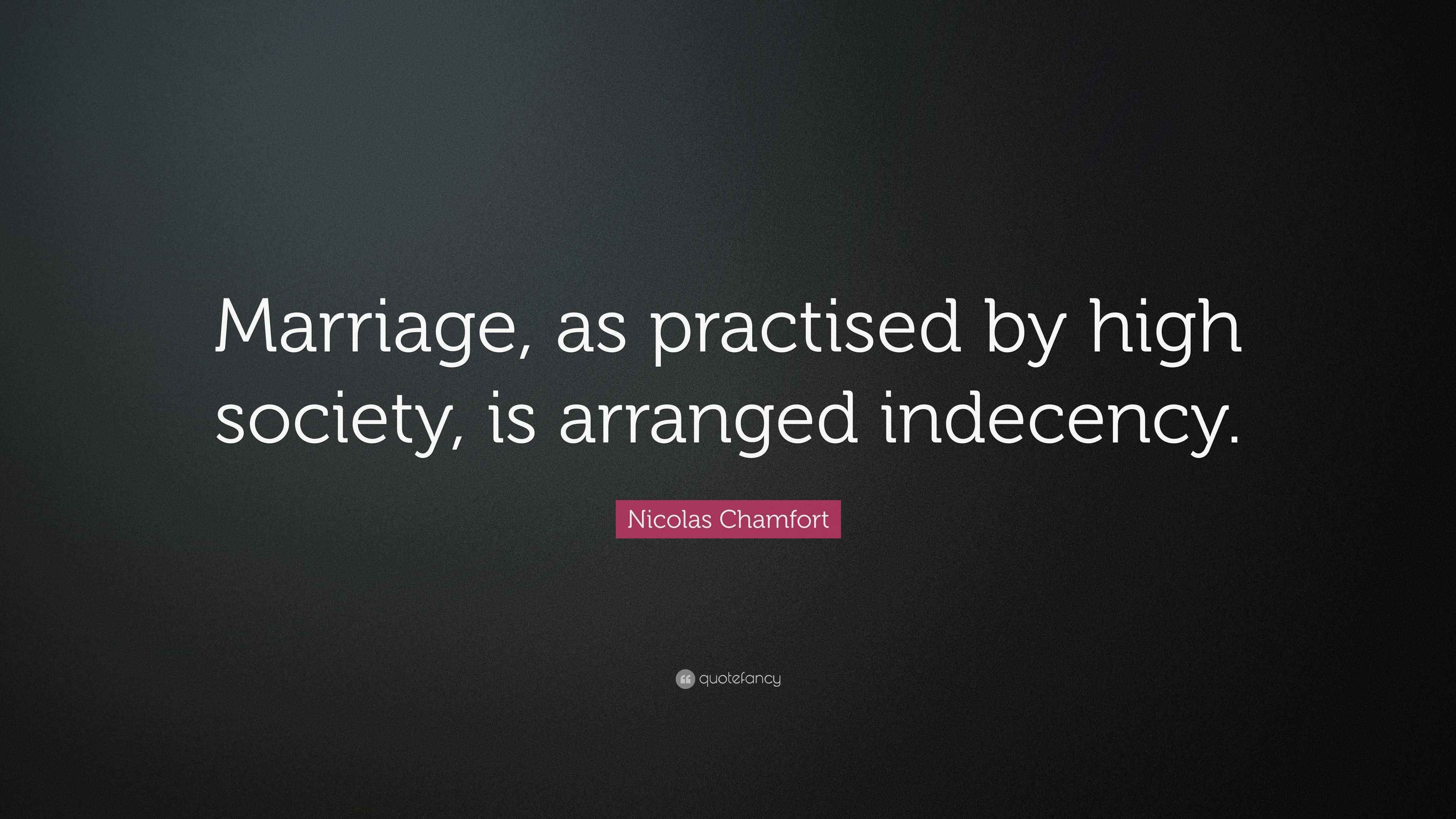Nicolas Chamfort Quote: “Marriage, as practised by high society, is ...