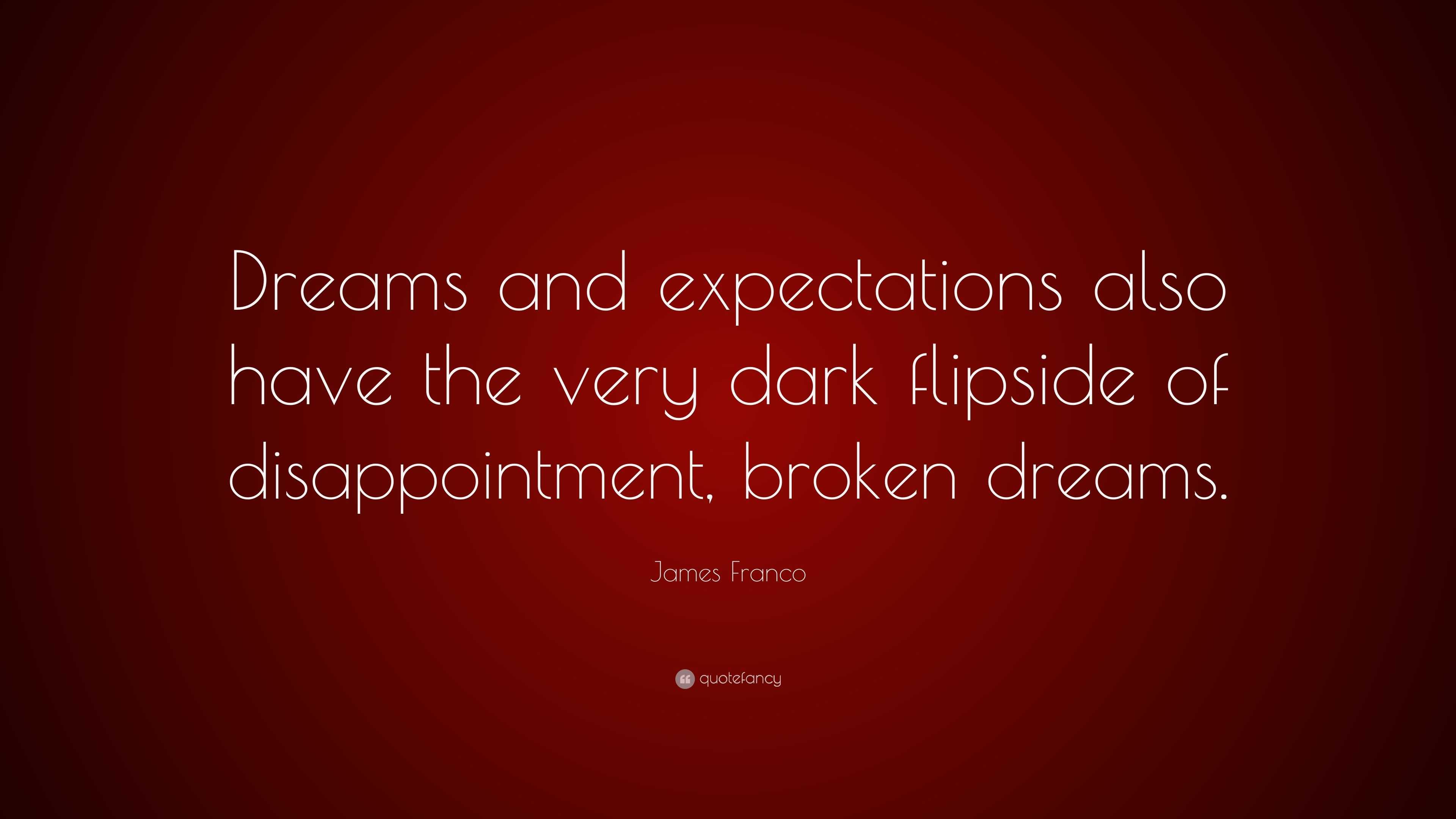 James Franco Quote: “Dreams and expectations also have the very dark ...