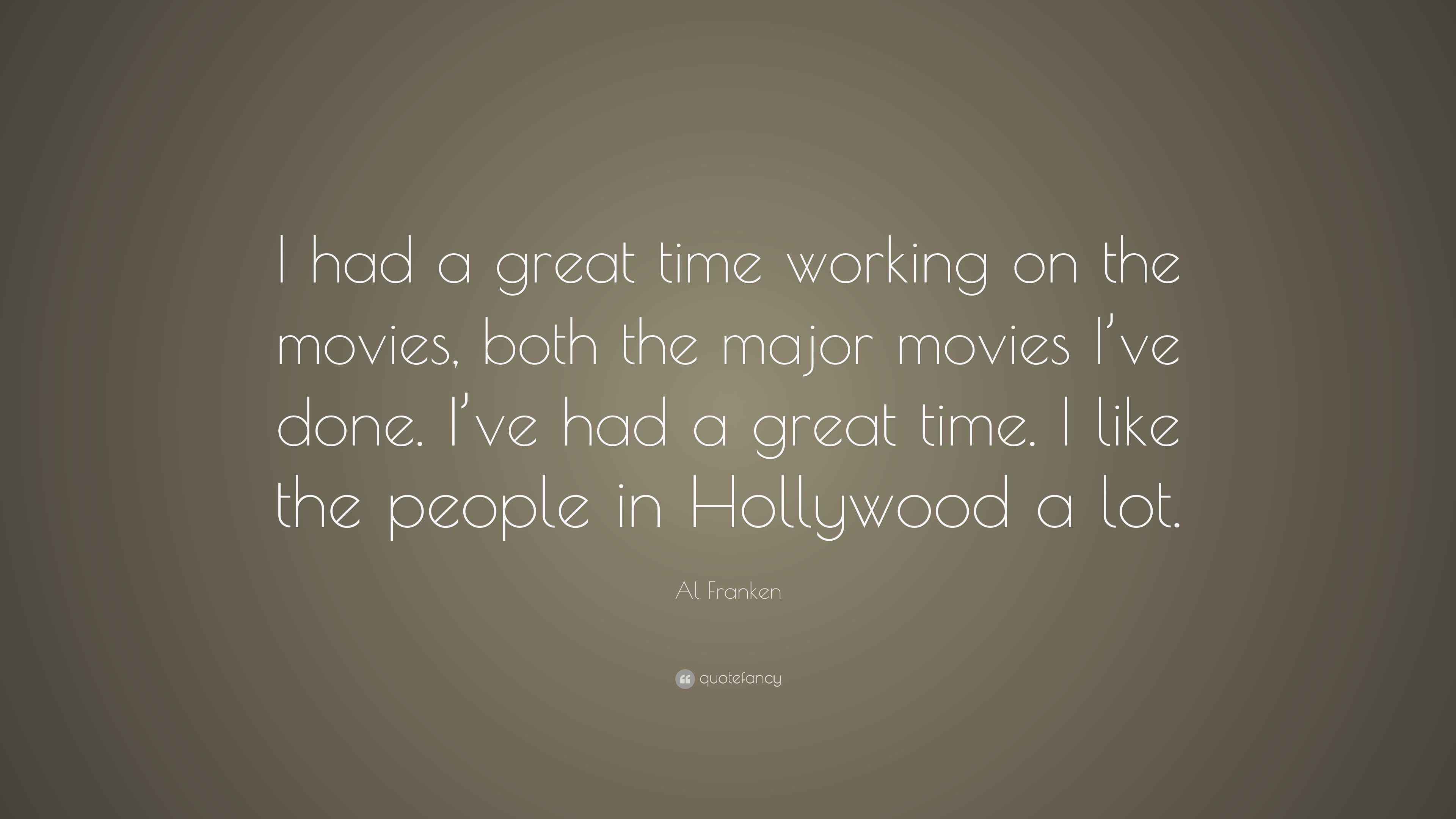 Al Franken Quote: “I had a great time working on the movies, both the ...