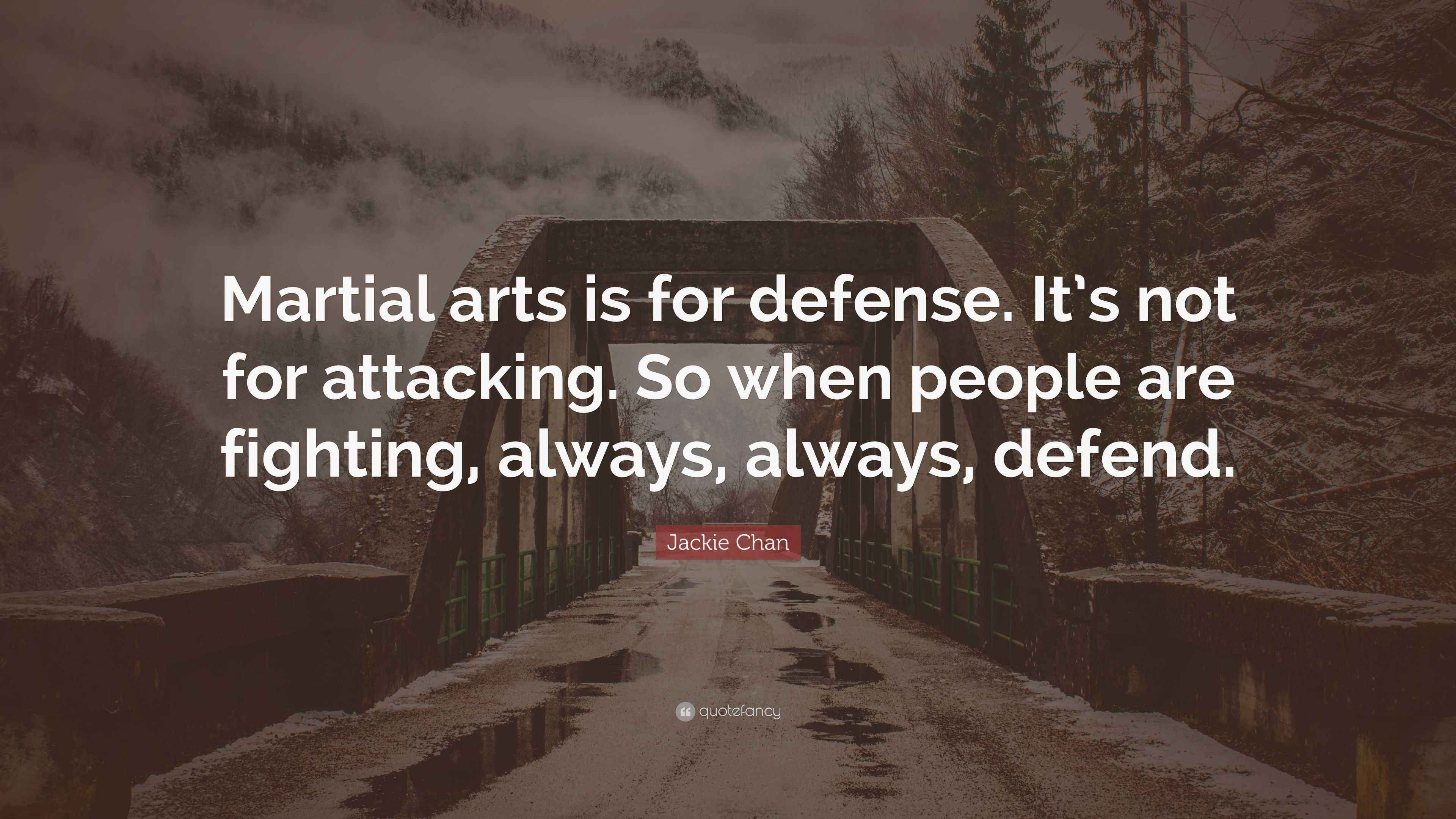 Jackie Chan Quote: “Martial arts is for defense. It’s not for attacking ...