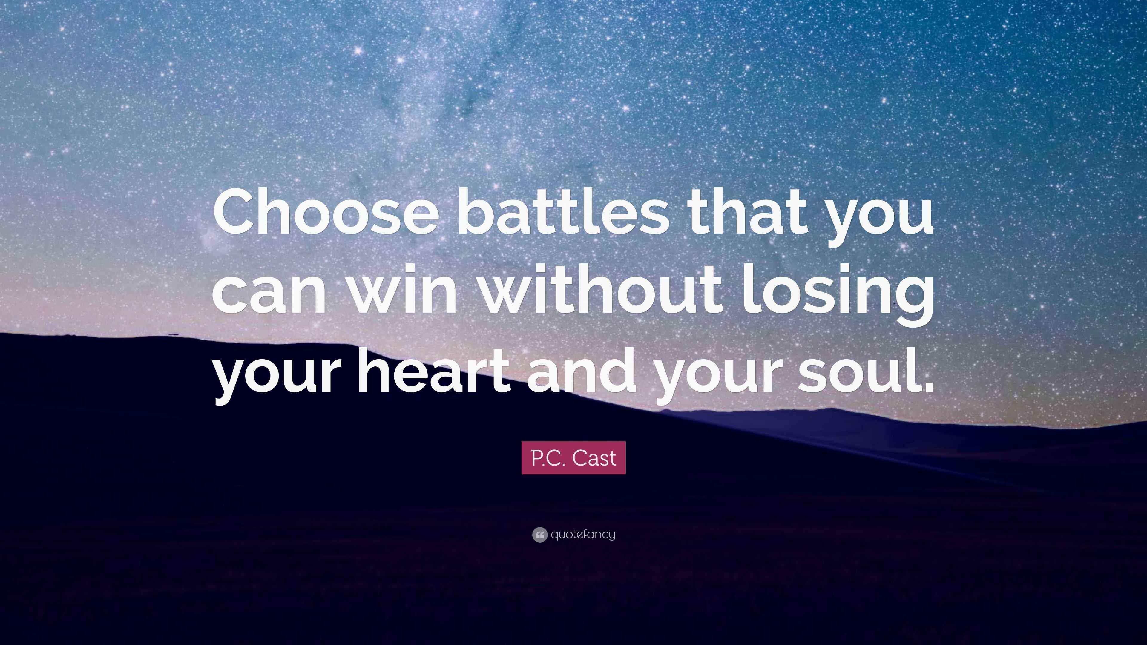 P.C. Cast Quote: “Choose battles that you can win without losing your ...