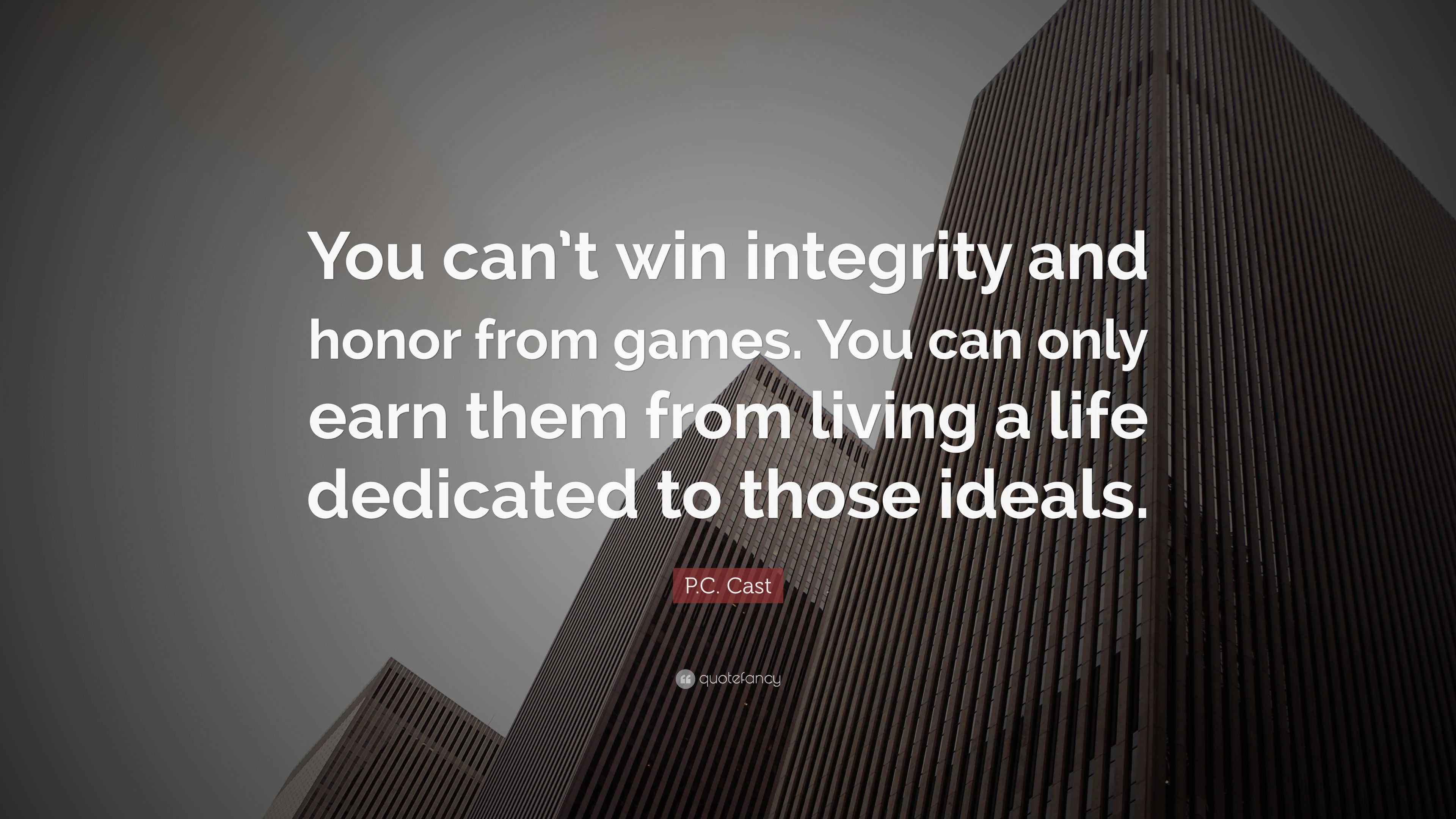 P.C. Cast Quote: “You can’t win integrity and honor from games. You can ...
