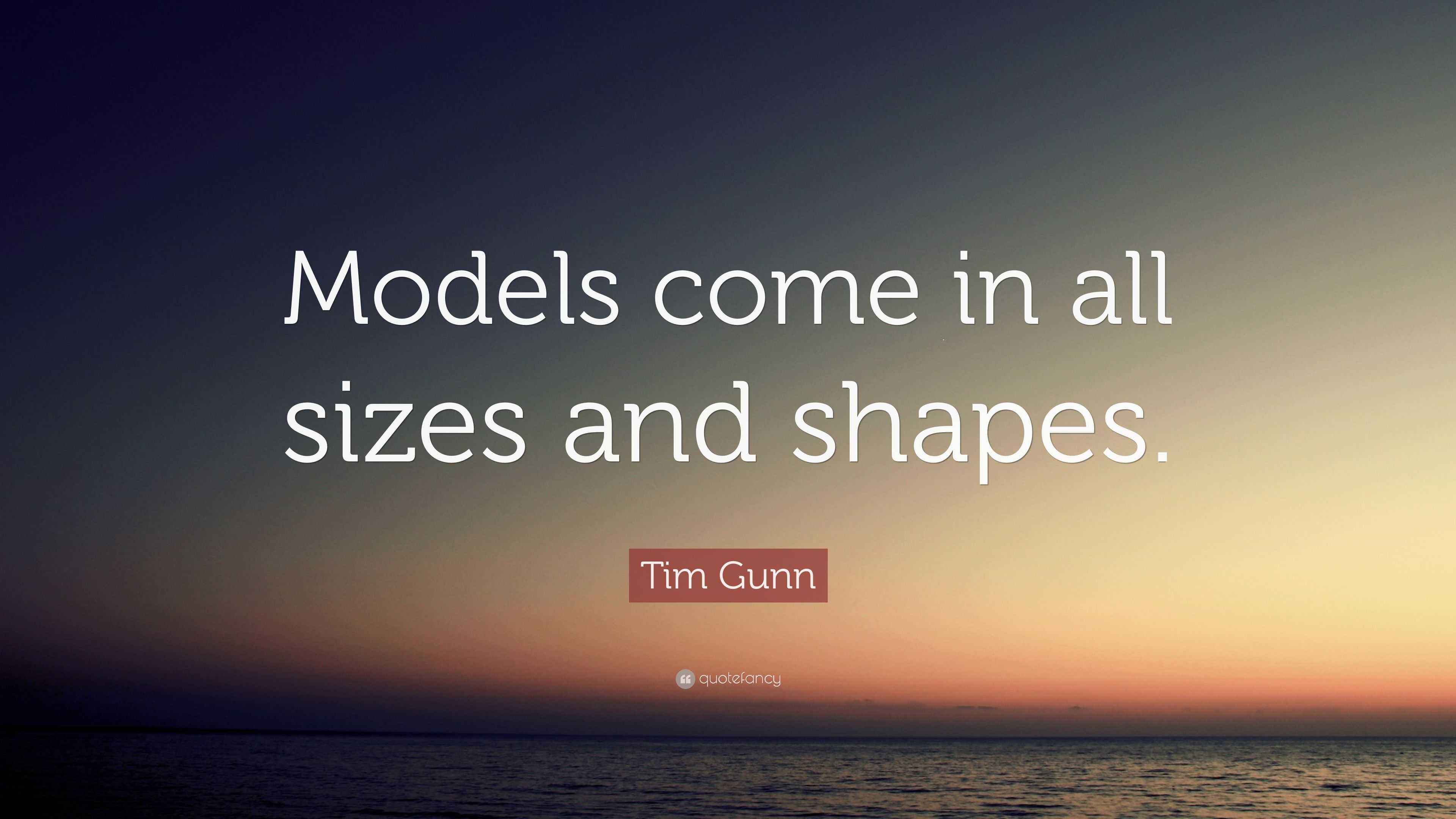 Tim Gunn Quote: “Models come in all sizes and shapes.”