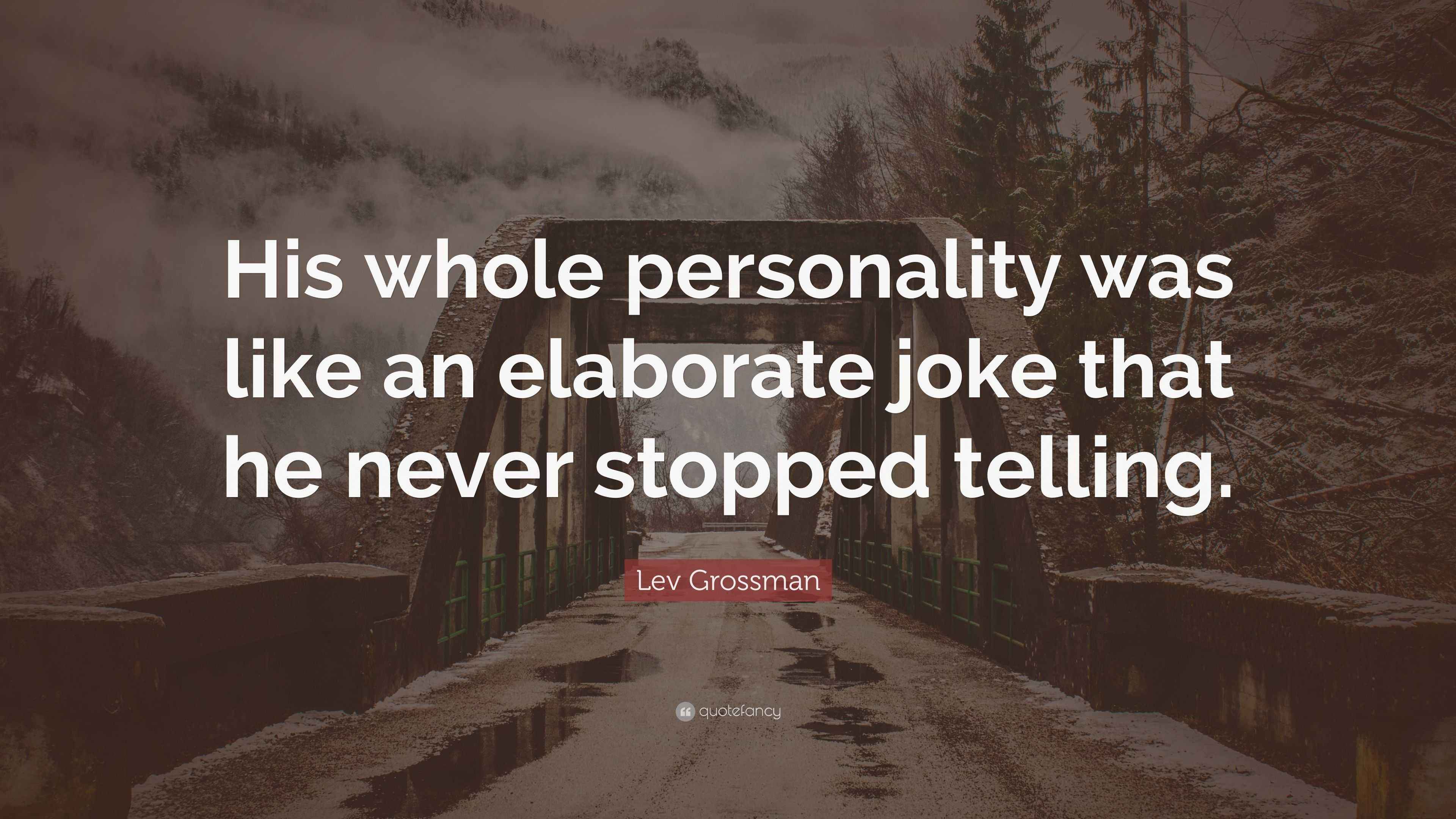 Lev Grossman Quote: “His whole personality was like an elaborate joke ...