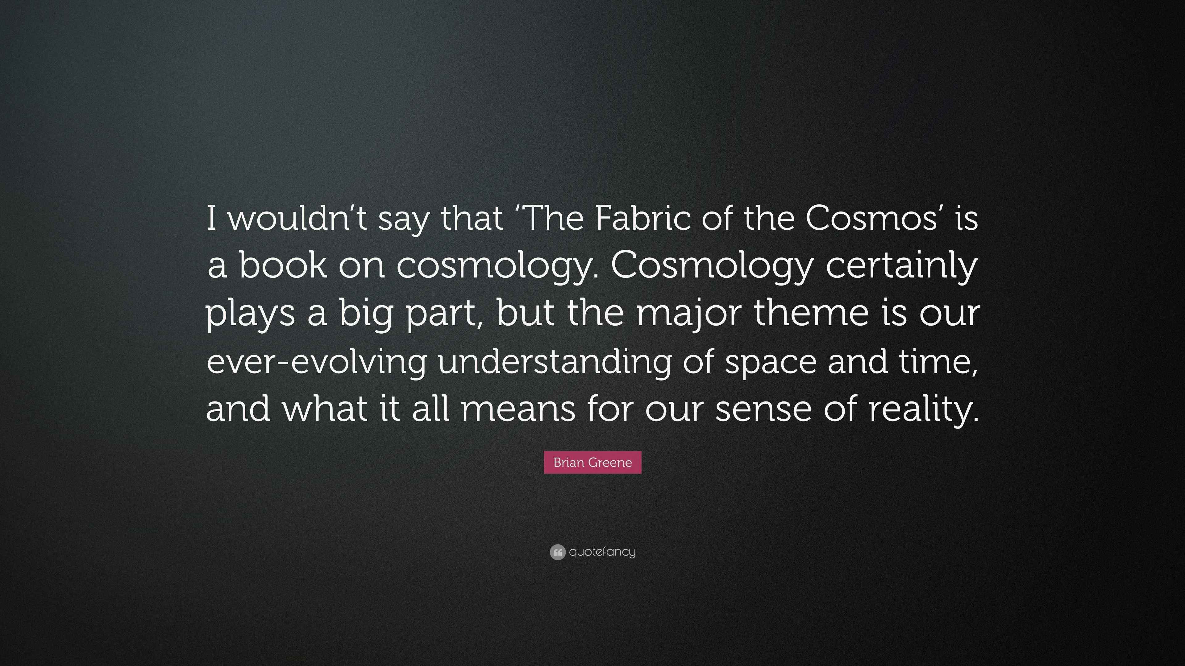 Brian Greene Quote: “I wouldn’t say that ‘The Fabric of the Cosmos’ is ...
