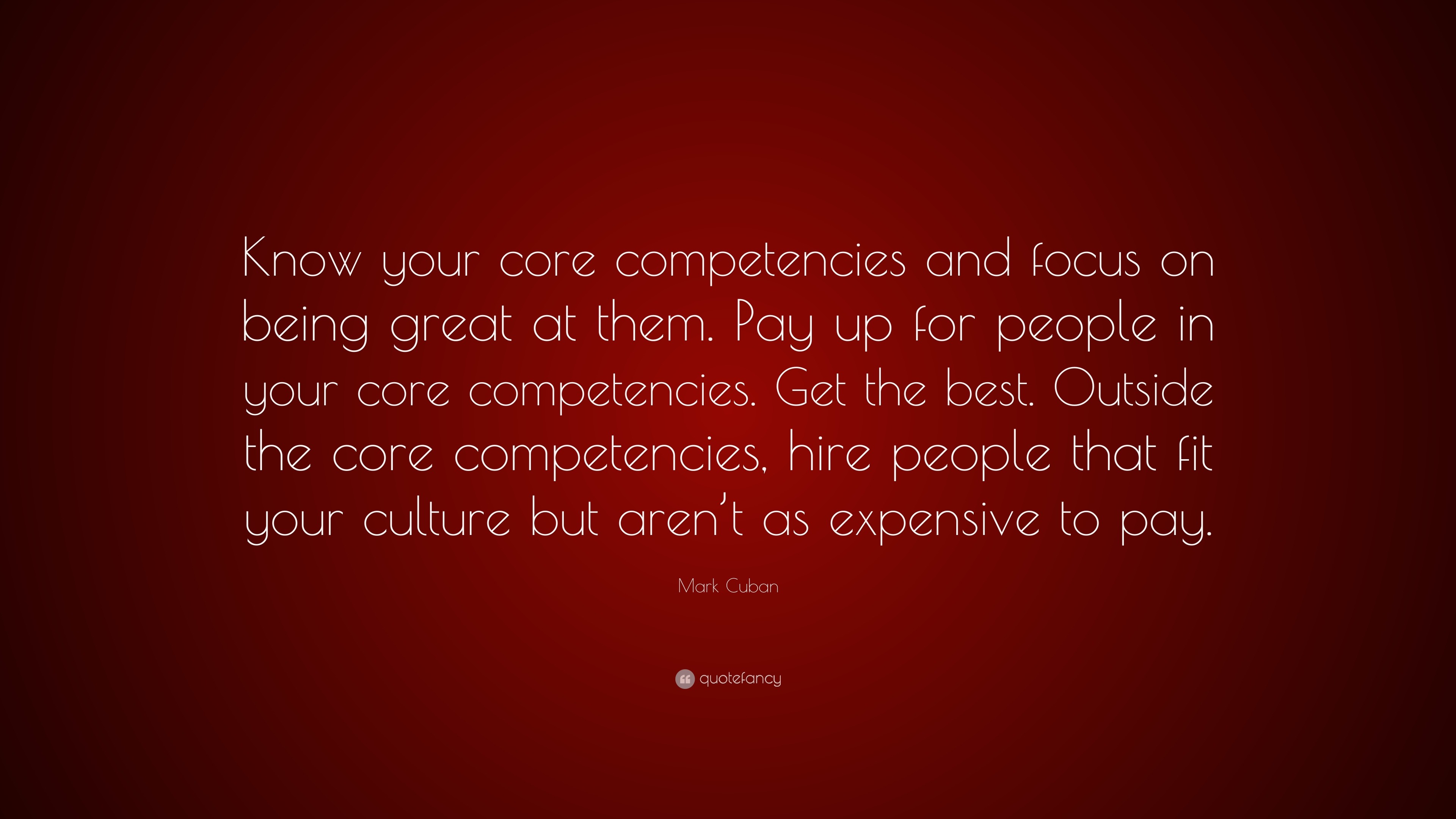 Mark Cuban Quote: “Know your core competencies and focus on being great ...