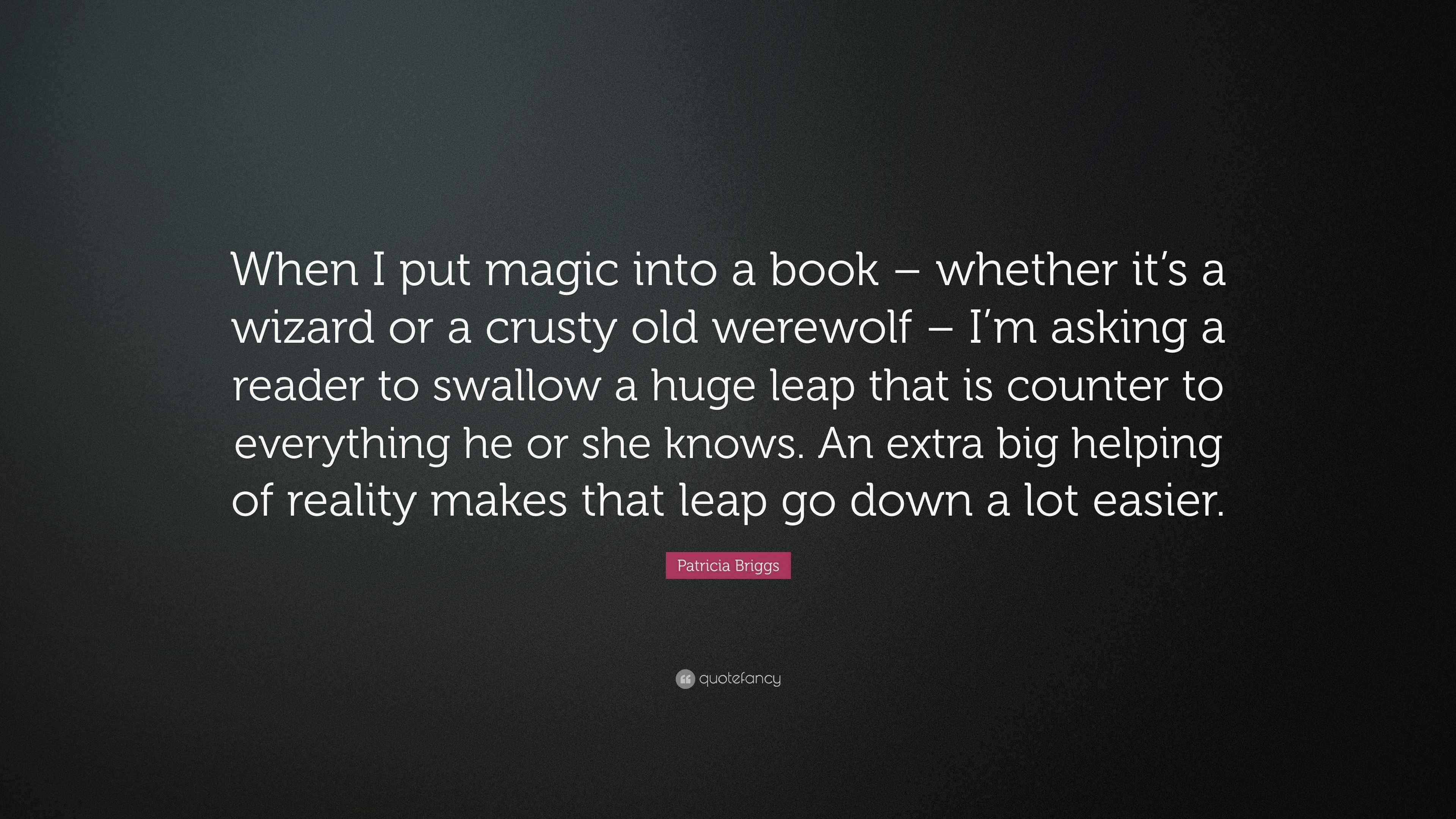 Patricia Briggs Quote: “When I put magic into a book – whether it’s a ...