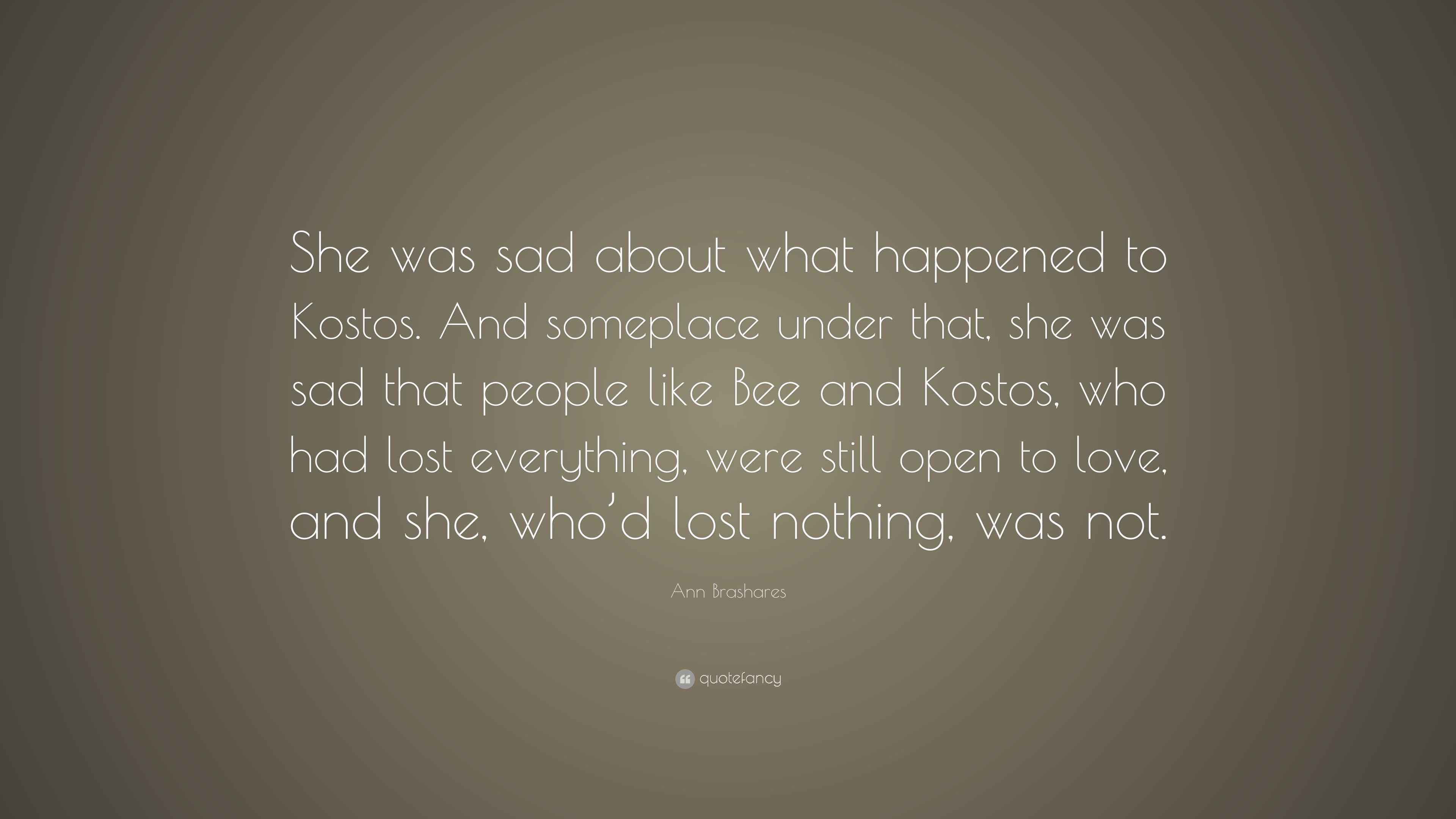 Ann Brashares Quote: “She was sad about what happened to Kostos. And ...