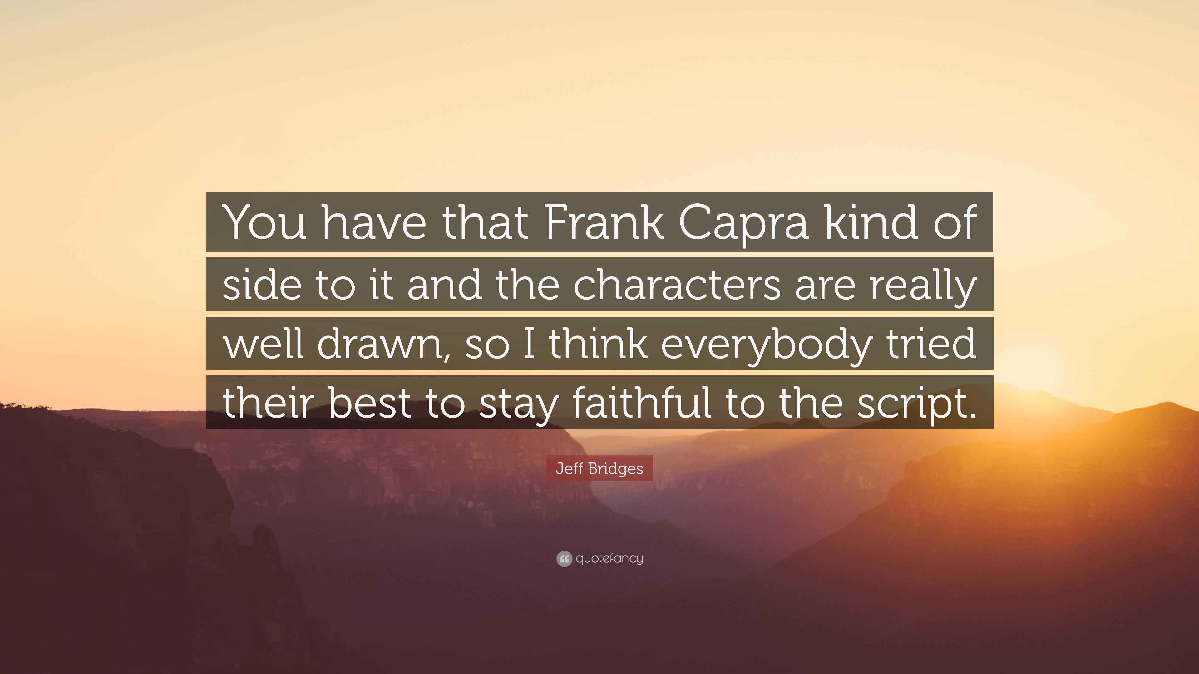 Jeff Bridges Quote: “You have that Frank Capra kind of side to it and ...