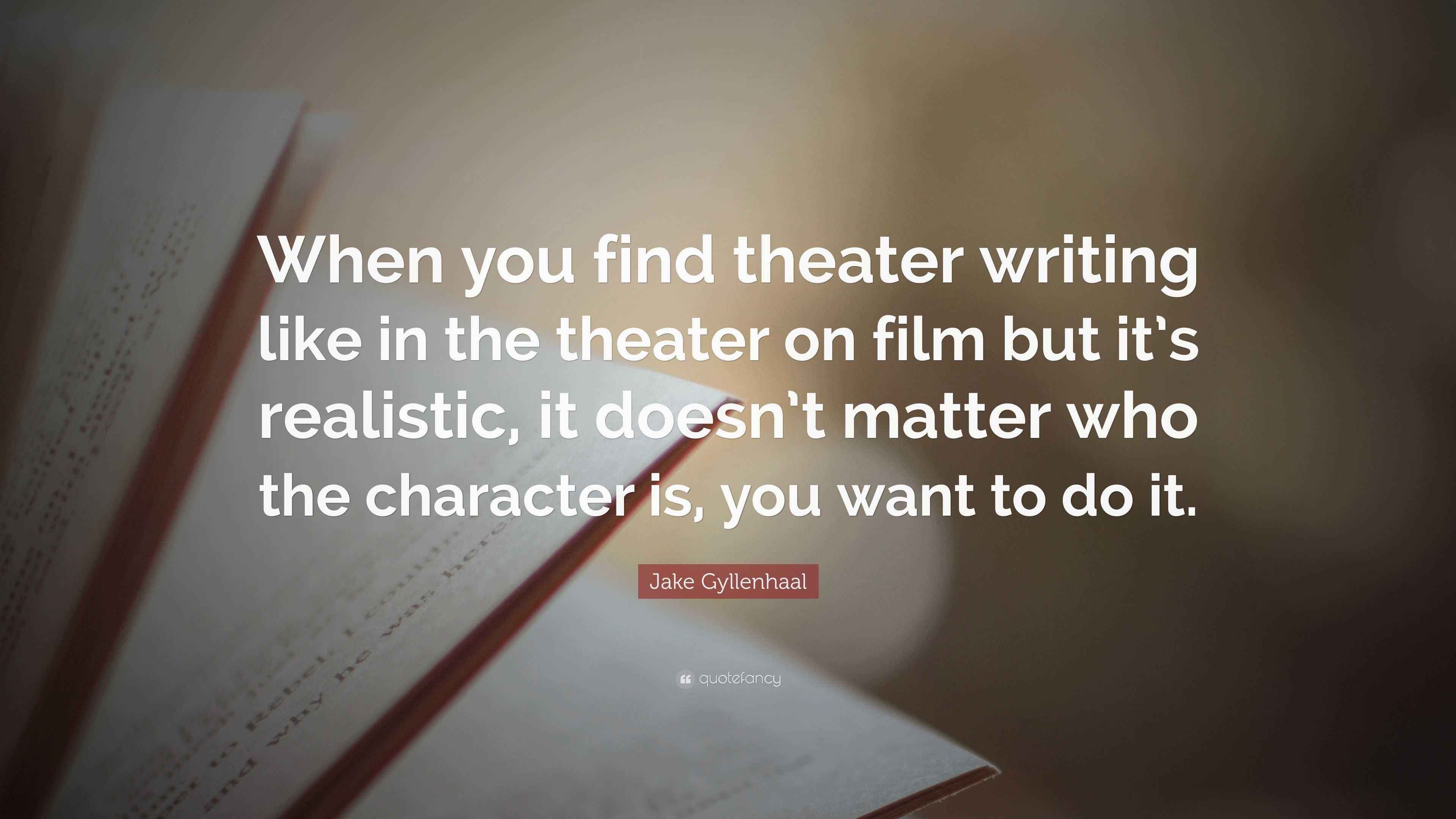 Jake Gyllenhaal Quote: “When you find theater writing like in the ...