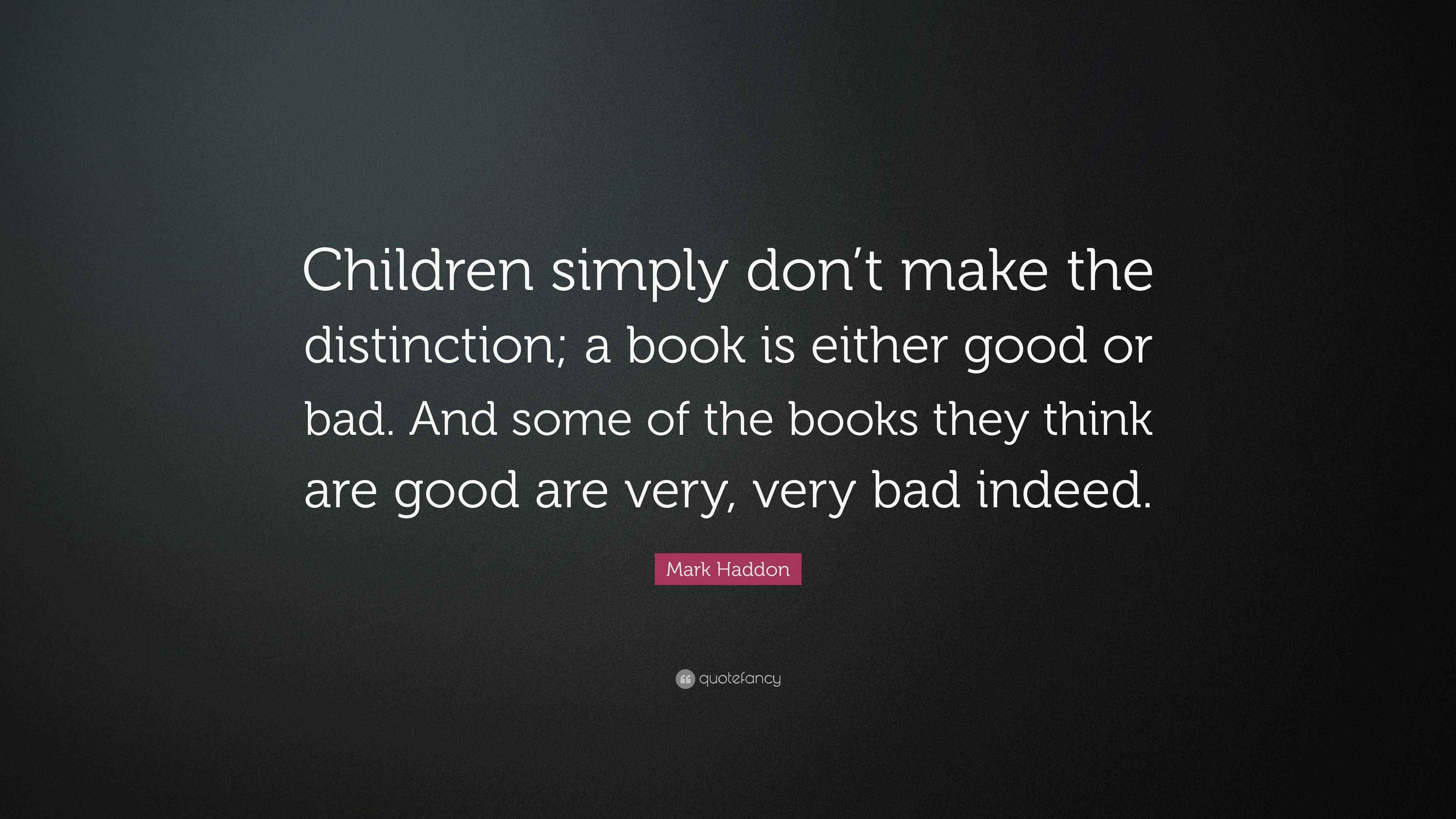Mark Haddon Quote: “Children simply don’t make the distinction; a book ...