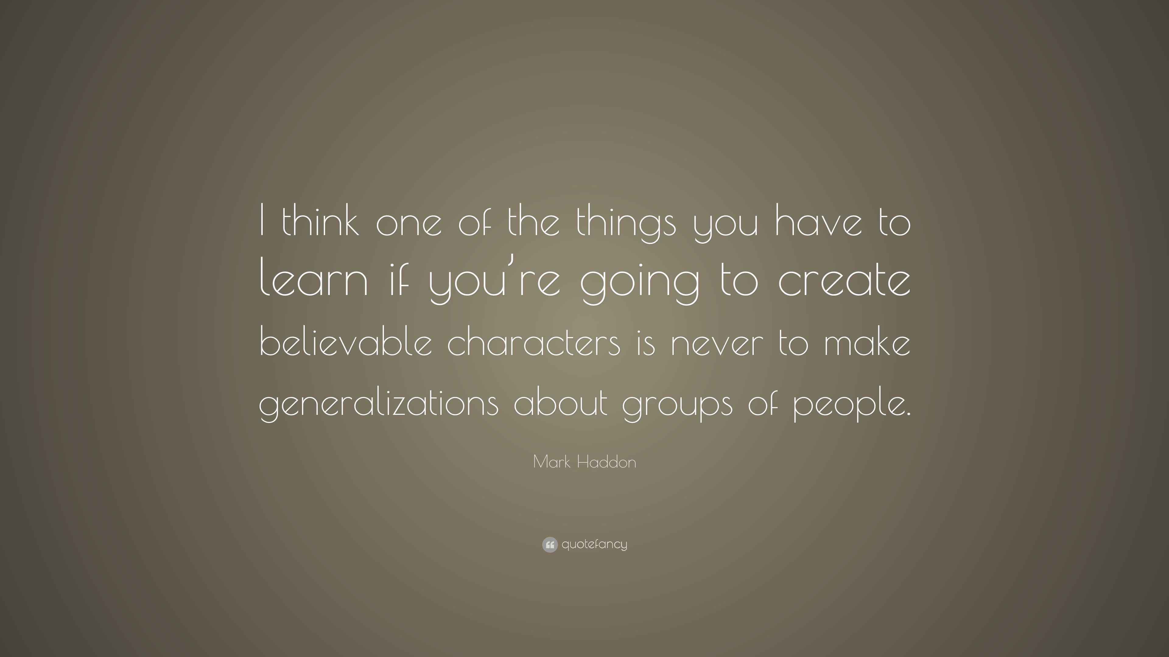 Mark Haddon Quote: “I think one of the things you have to learn if you ...