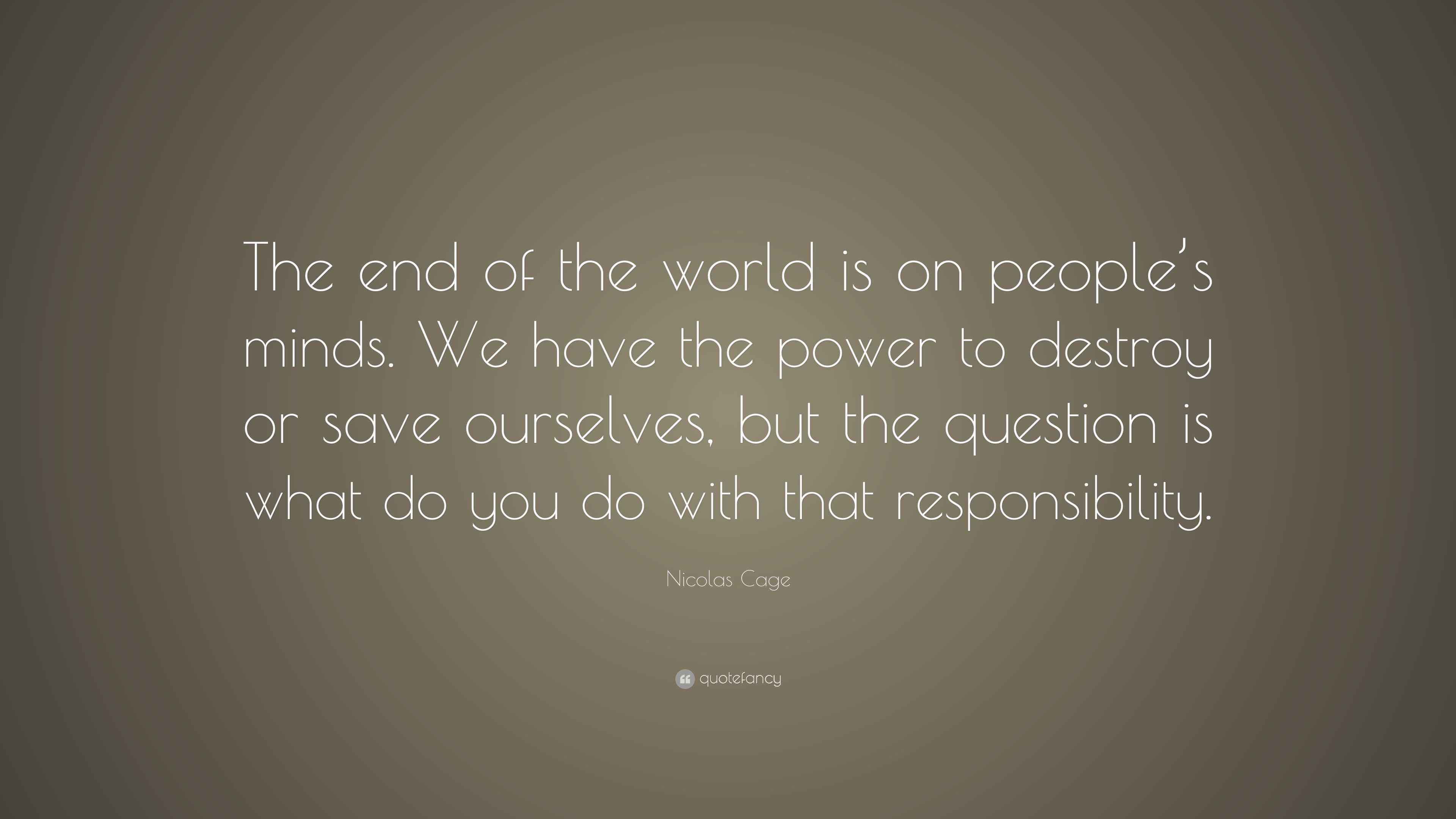 Nicolas Cage Quote: “The end of the world is on people’s minds. We have ...