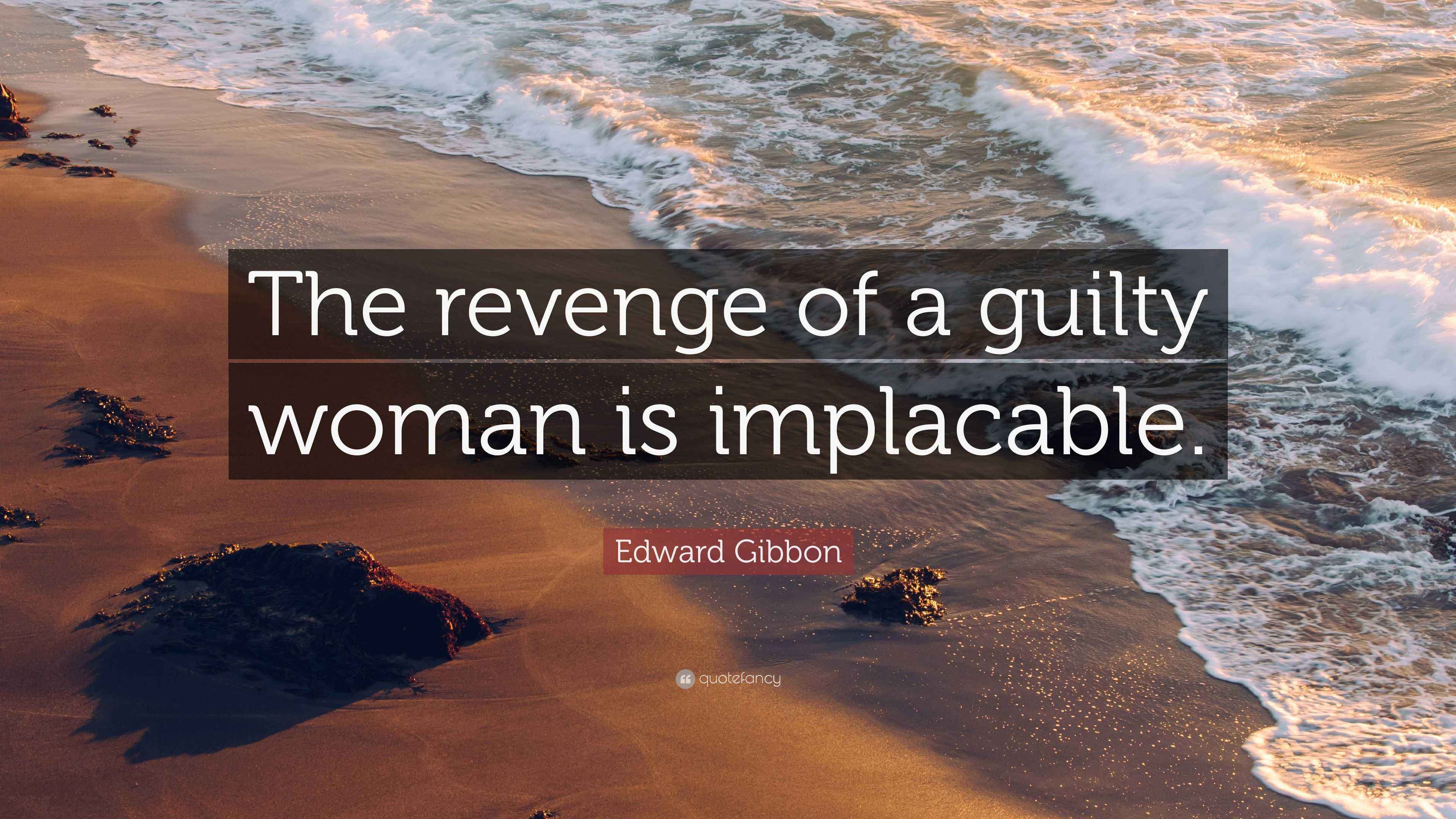 Edward Gibbon Quote: “The revenge of a guilty woman is implacable.”