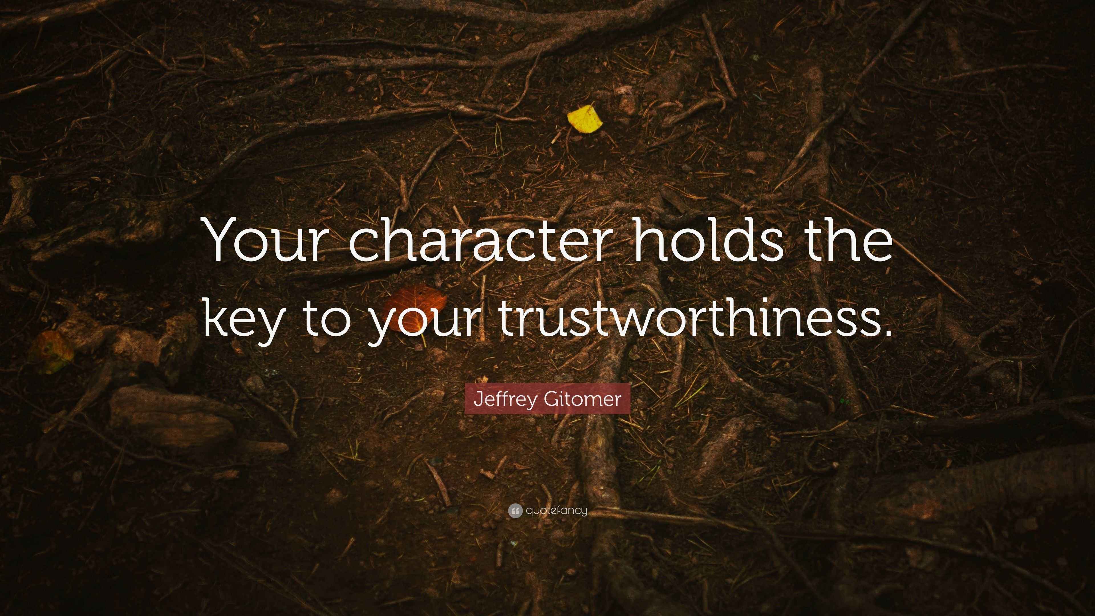 Jeffrey Gitomer Quote: “Your character holds the key to your ...