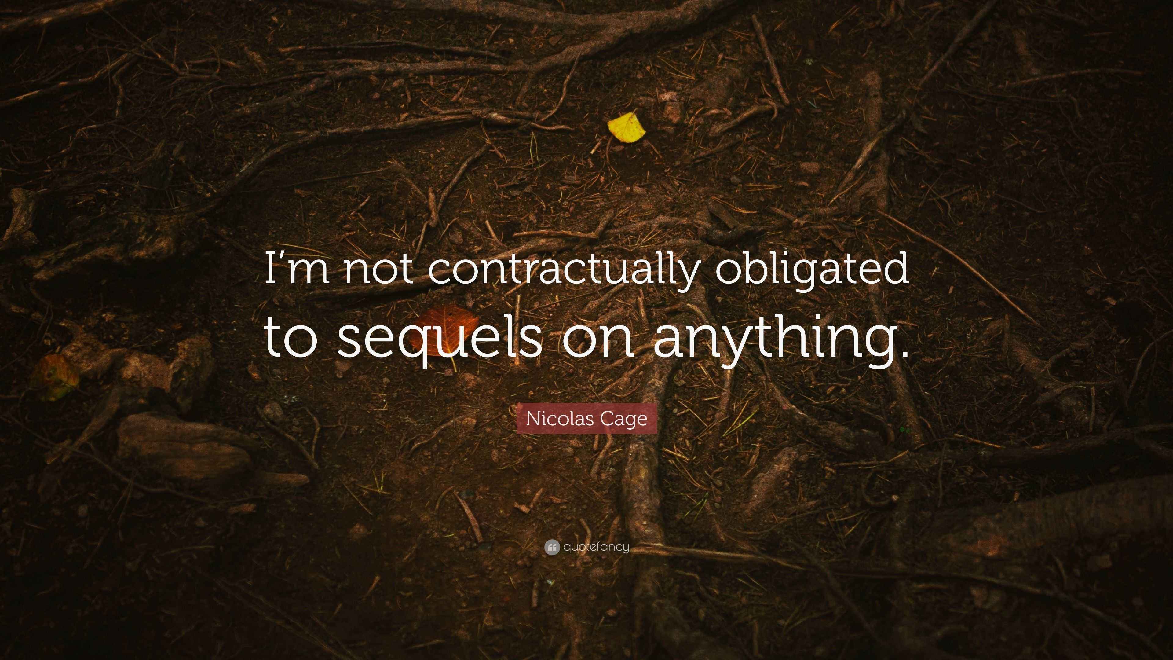 Nicolas Cage Quote: “I’m not contractually obligated to sequels on ...