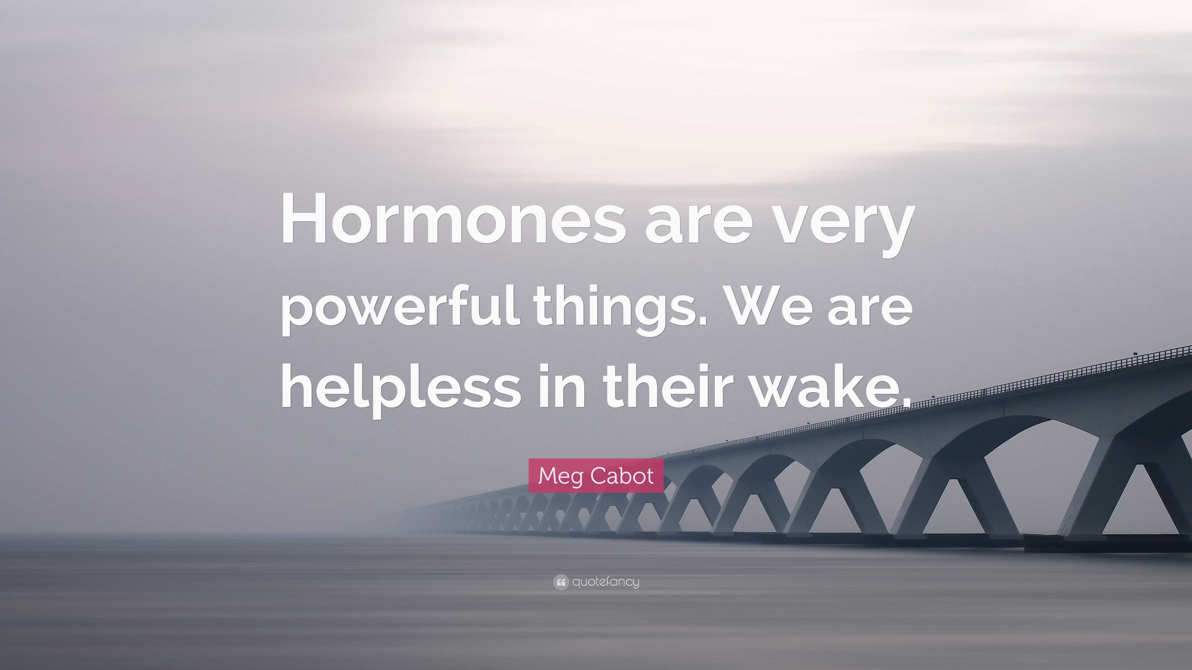 Meg Cabot Quote: “Hormones are very powerful things. We are helpless in ...