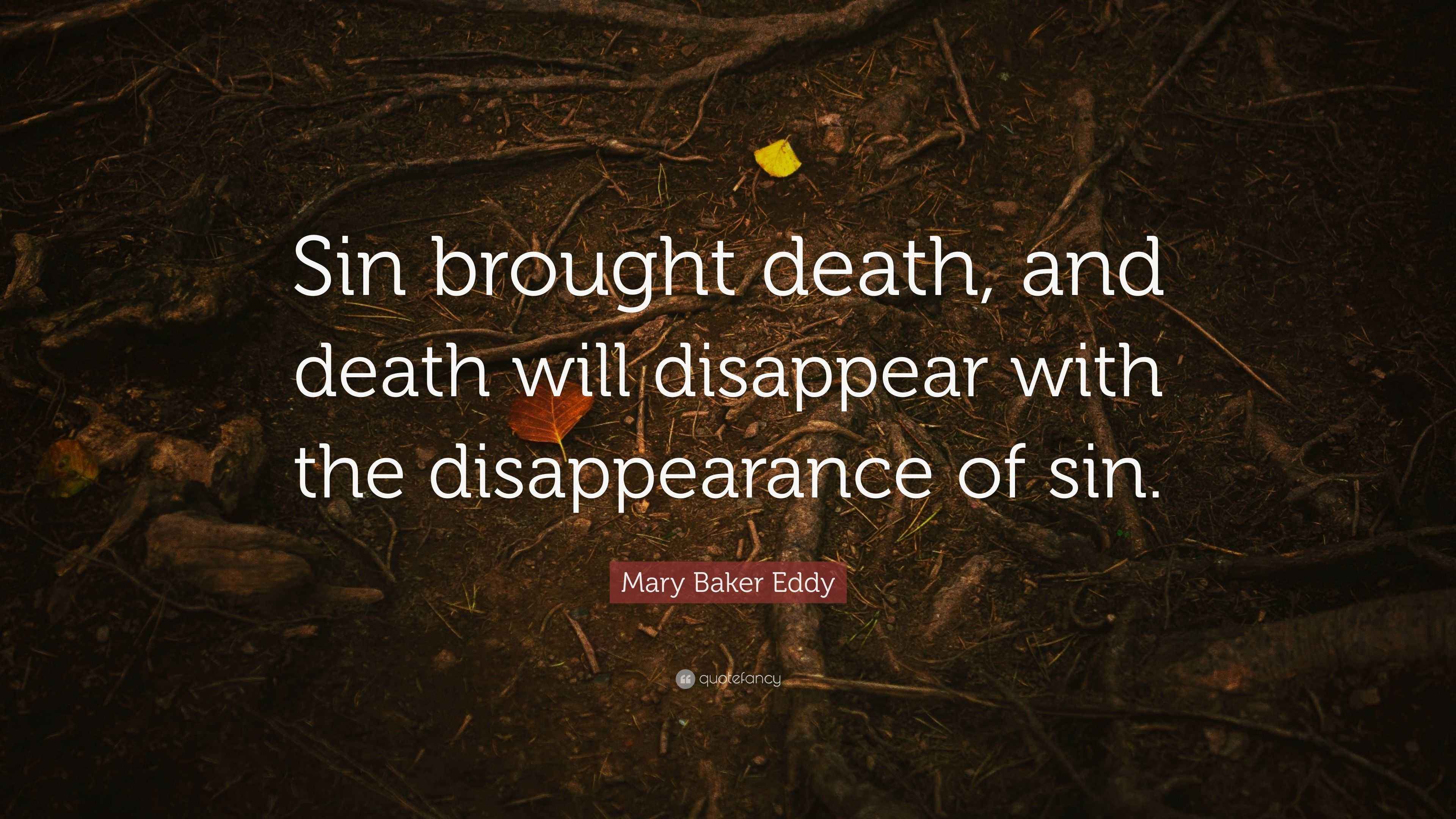 Mary Baker Eddy Quote: “Sin brought death, and death will disappear ...