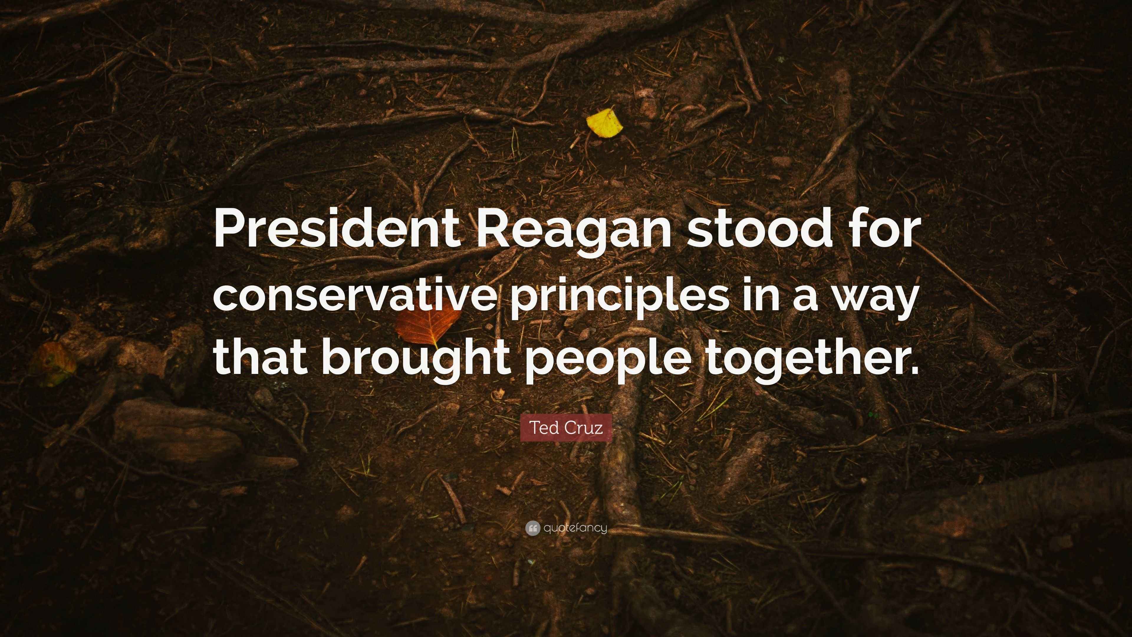 Ted Cruz Quote: “President Reagan stood for conservative principles in ...