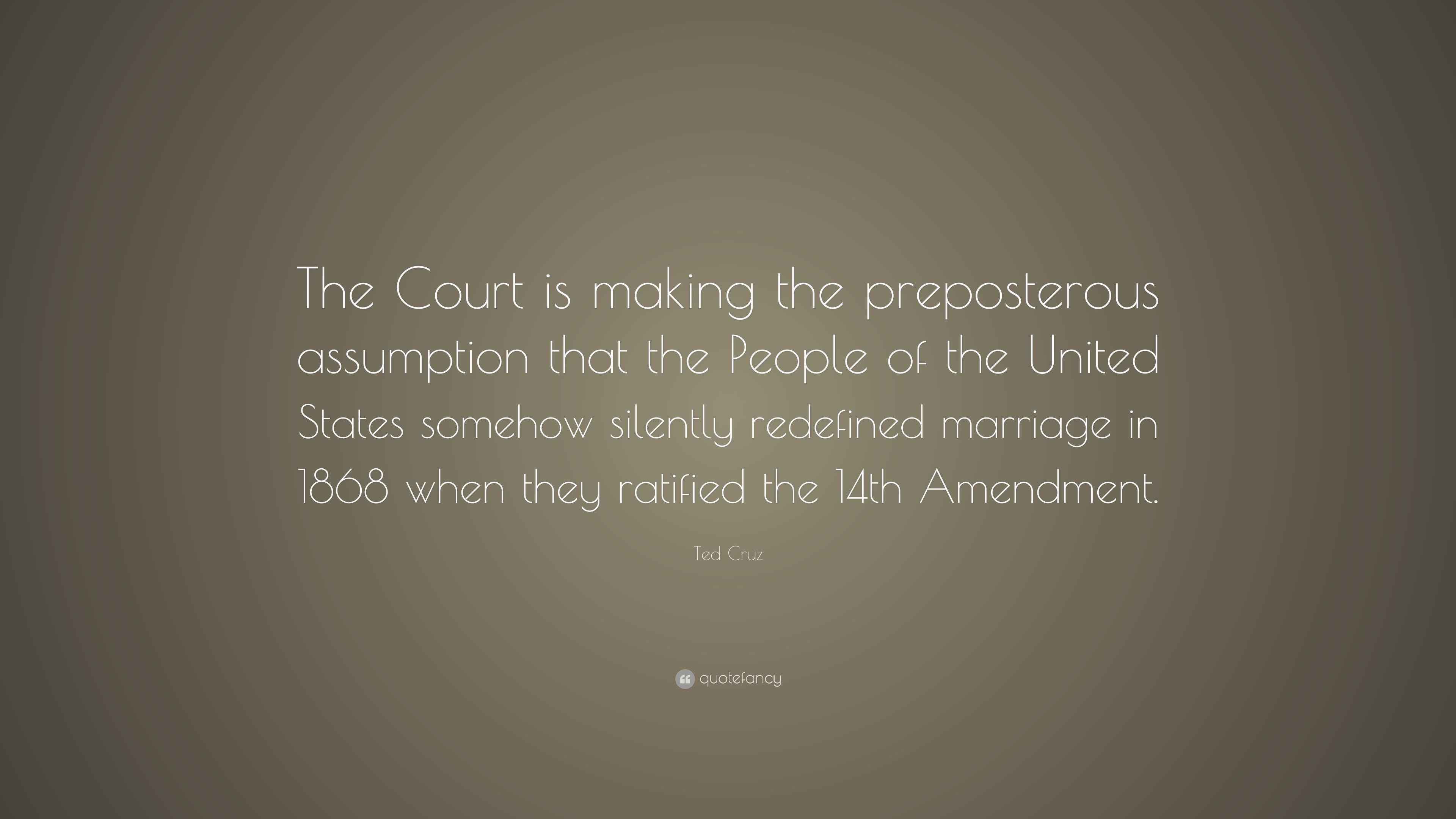 Ted Cruz Quote: “The Court is making the preposterous assumption that ...