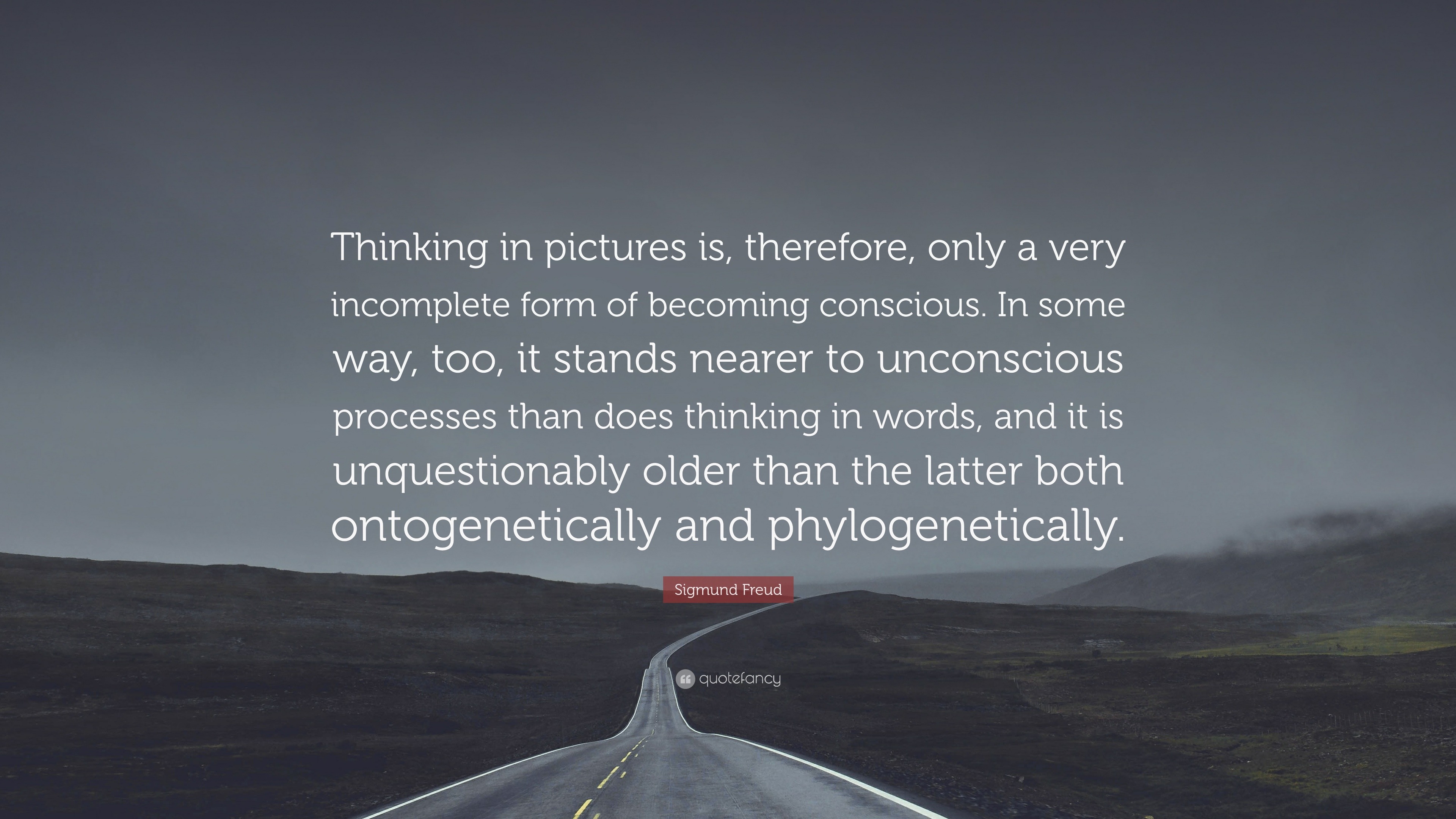 Sigmund Freud Quote: “Thinking in pictures is, therefore, only a very ...