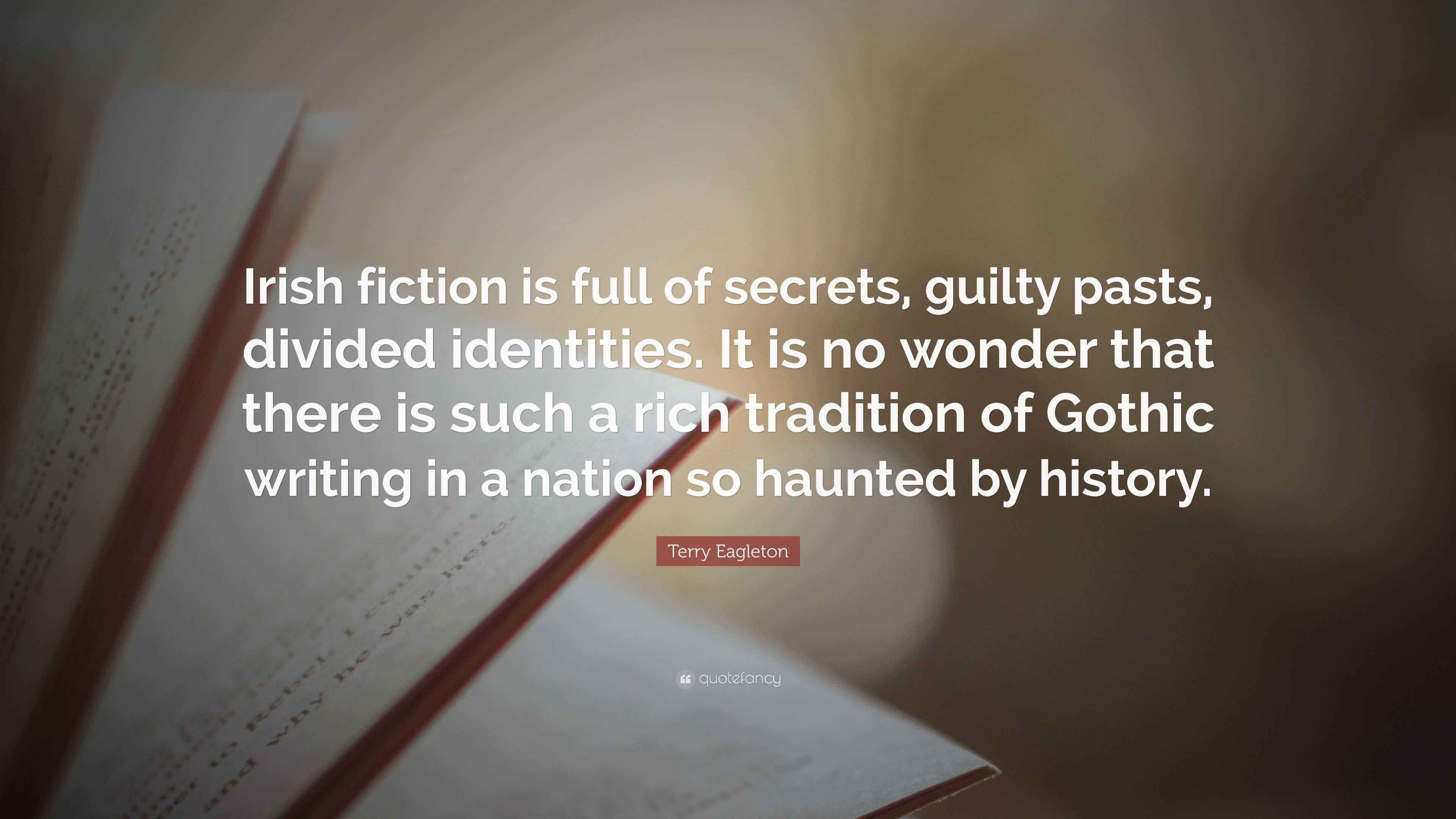 Terry Eagleton Quote: “Irish fiction is full of secrets, guilty pasts ...