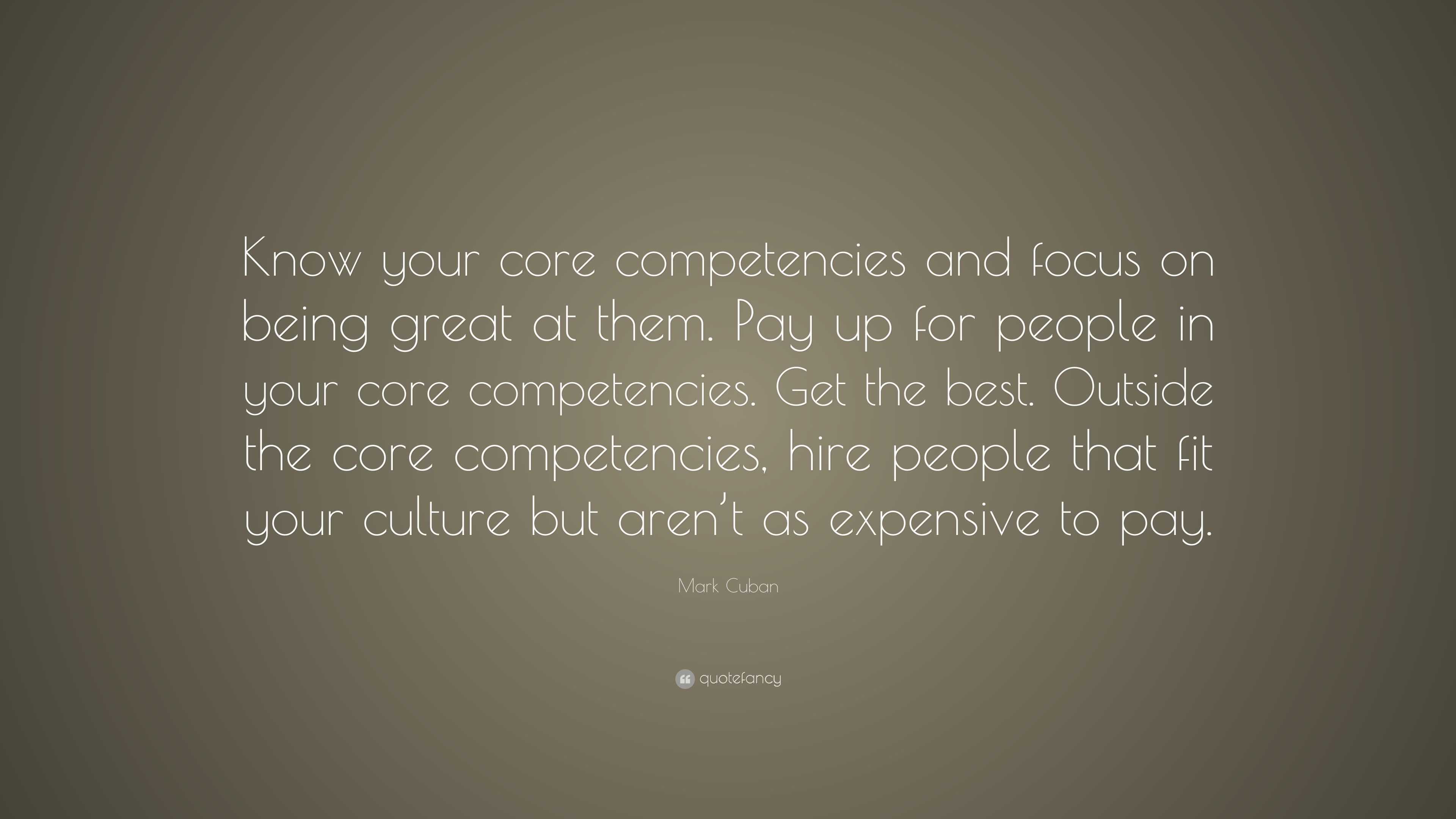 Mark Cuban Quote: “Know your core competencies and focus on being great ...
