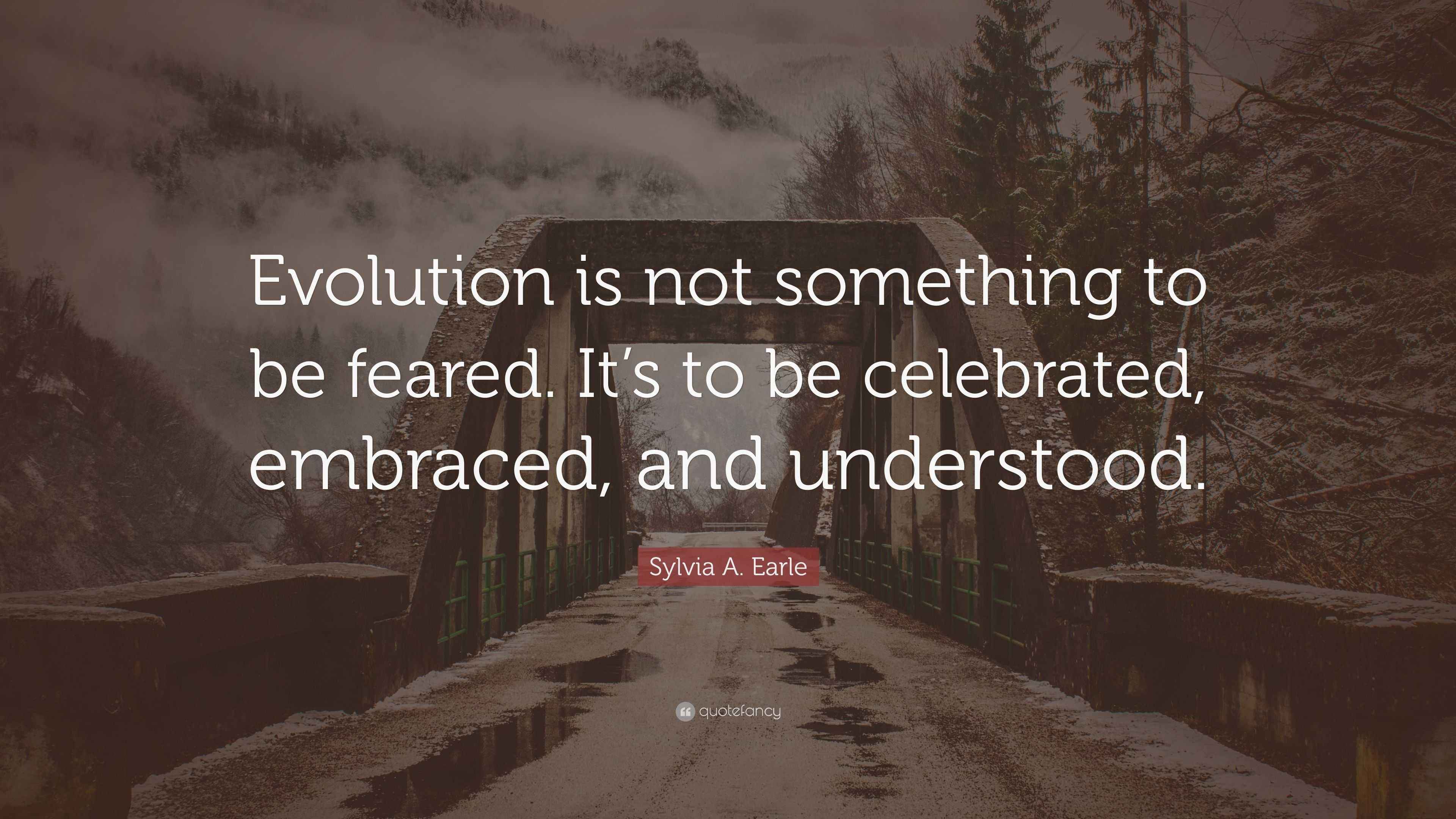 Sylvia A. Earle Quote: “Evolution is not something to be feared. It’s ...