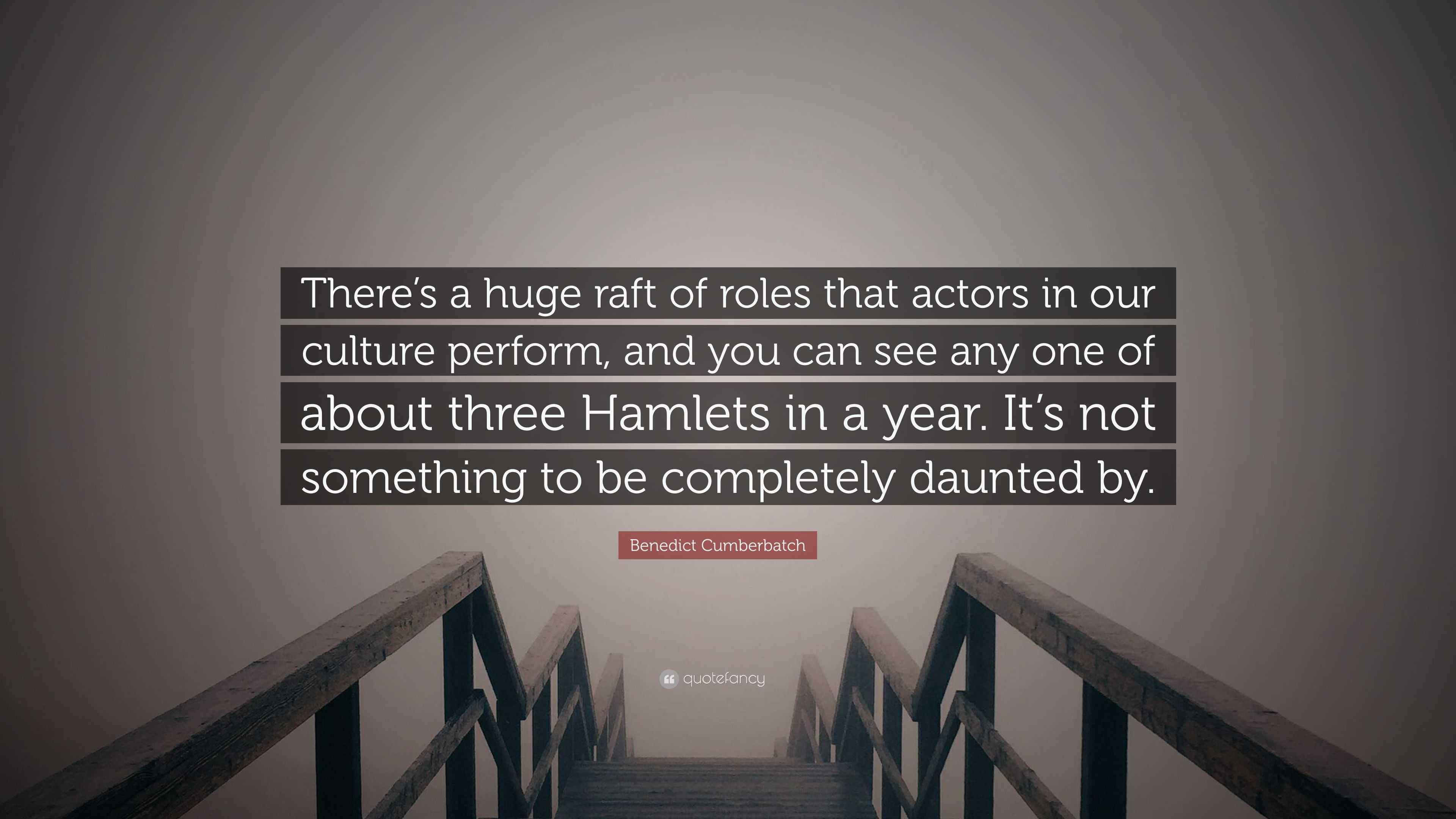 Benedict Cumberbatch Quote: “There’s a huge raft of roles that actors ...