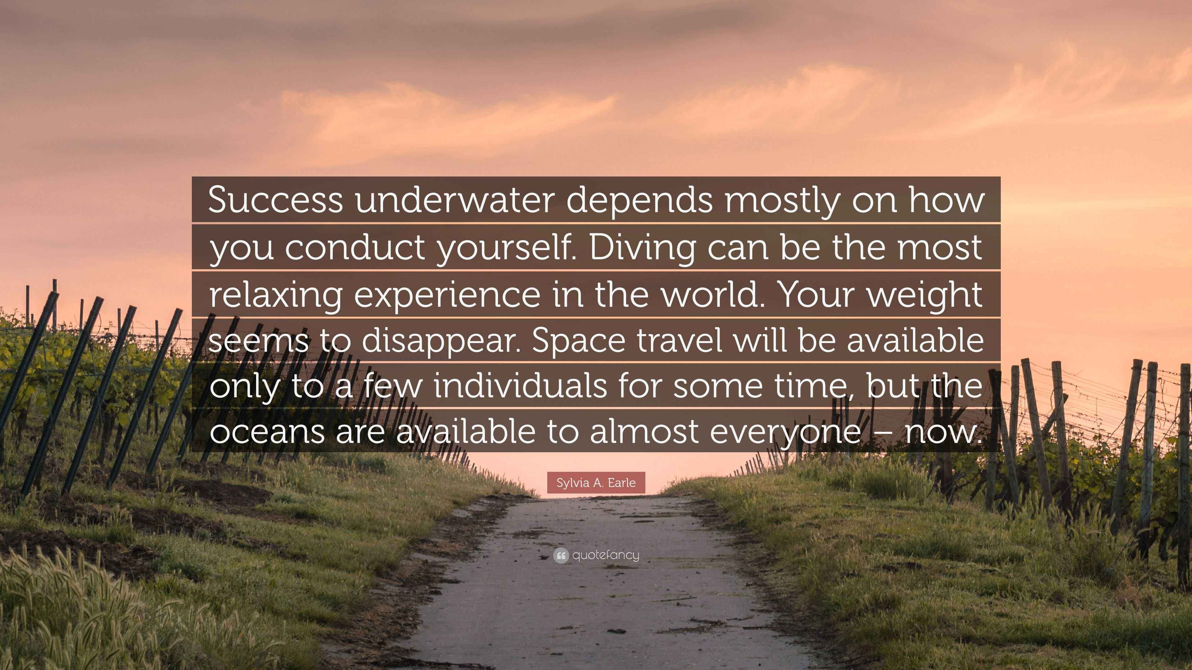 Sylvia A. Earle Quote: “Success underwater depends mostly on how you ...