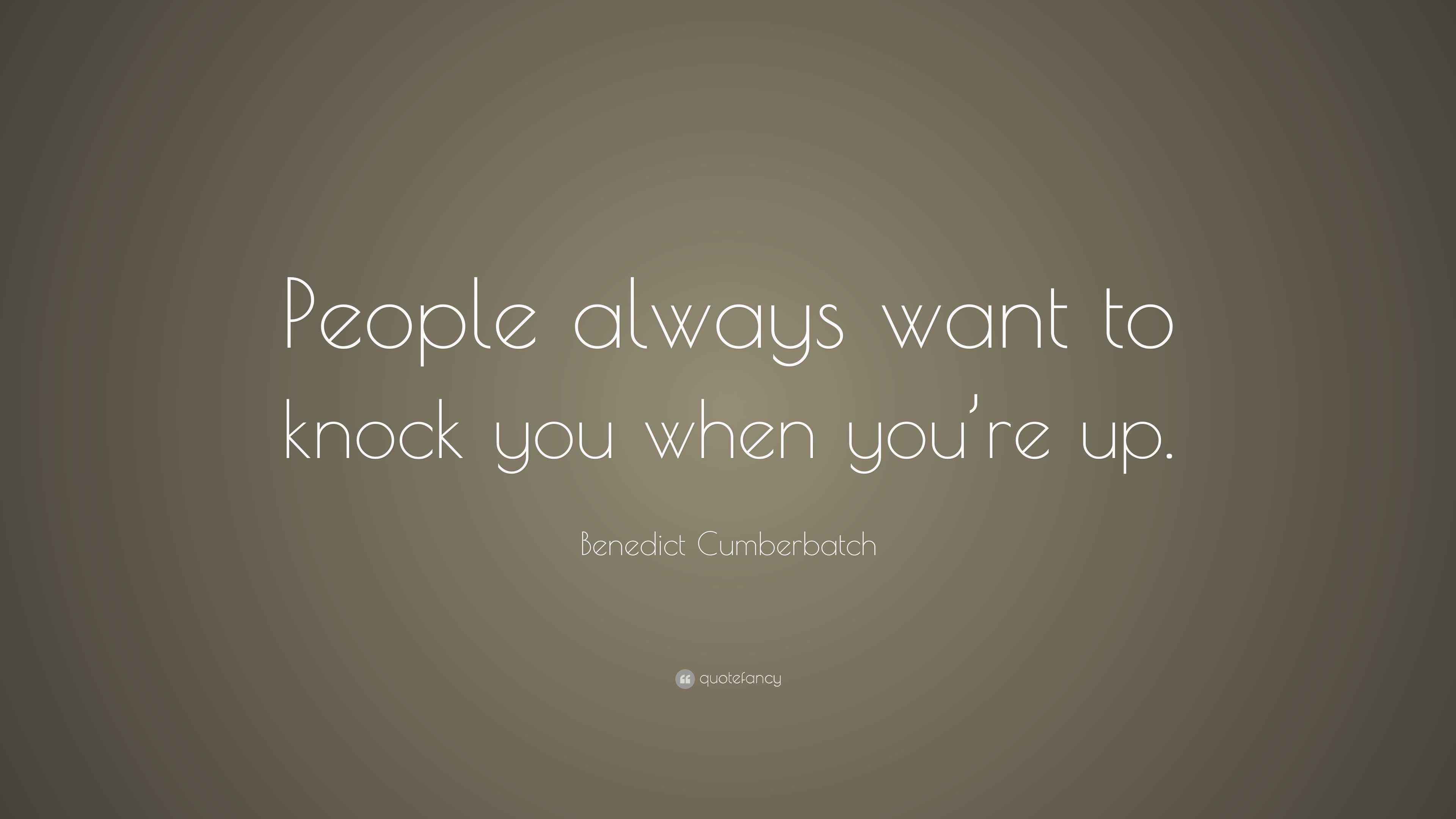 Benedict Cumberbatch Quote: “People always want to knock you when you ...