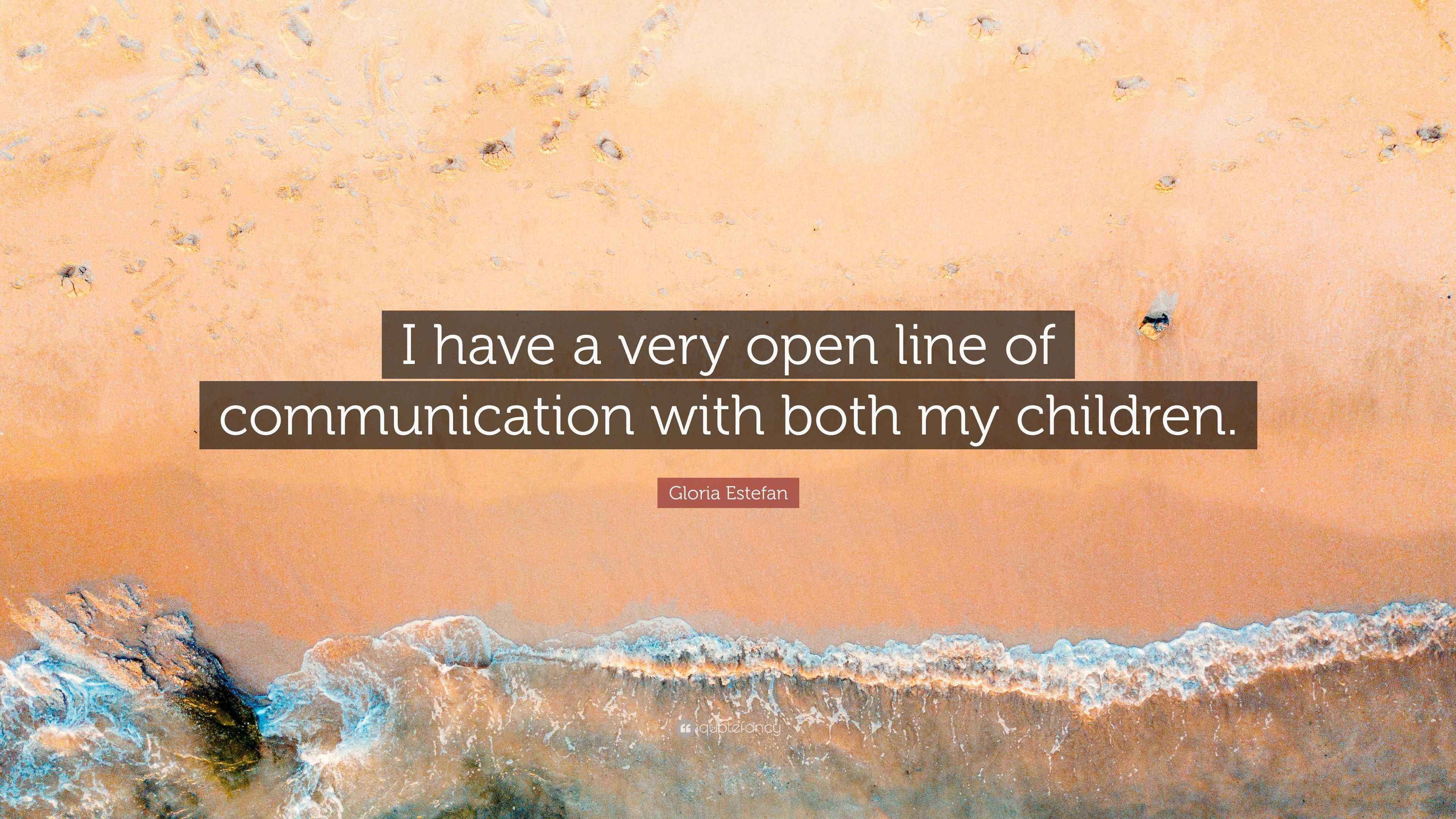 Gloria Estefan Quote: “I have a very open line of communication with ...