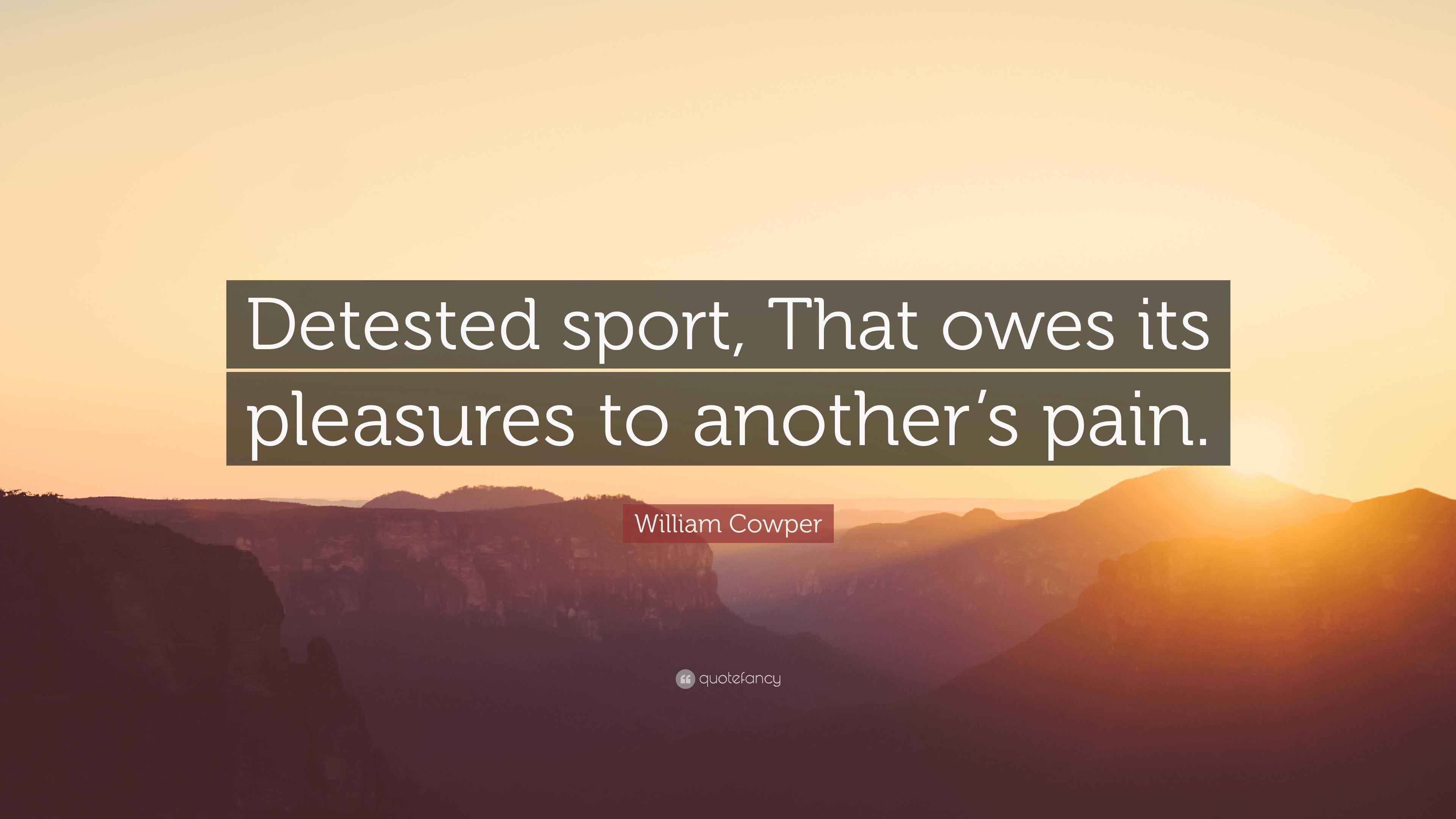 William Cowper Quote: “Detested sport, That owes its pleasures to ...