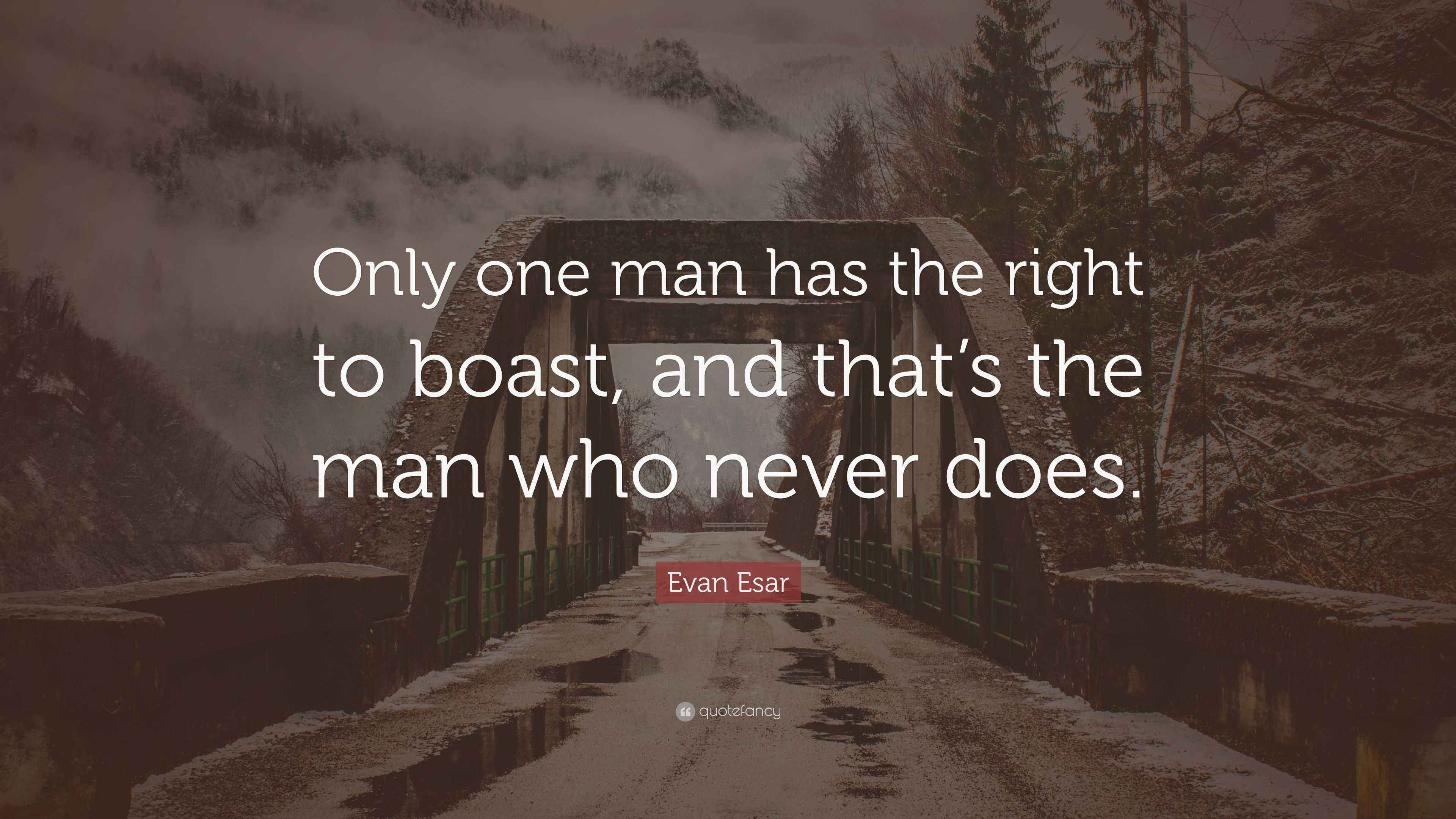 Evan Esar Quote: “Only one man has the right to boast, and that’s the ...