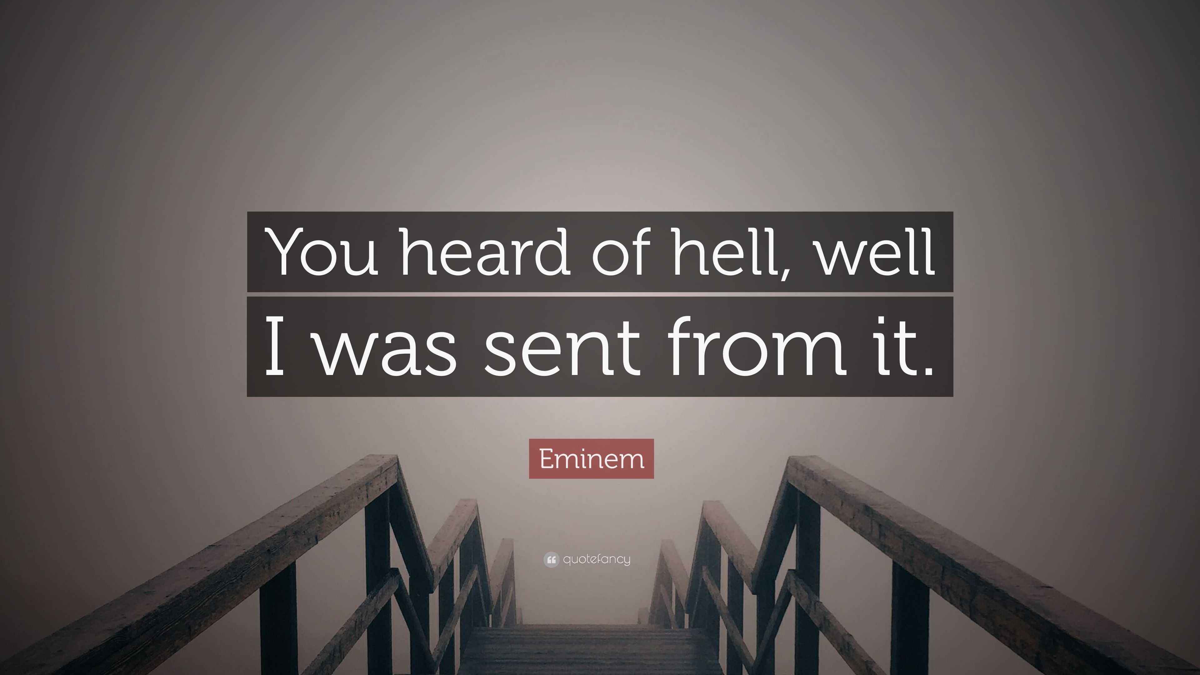 Eminem Quote: “You heard of hell, well I was sent from it.”