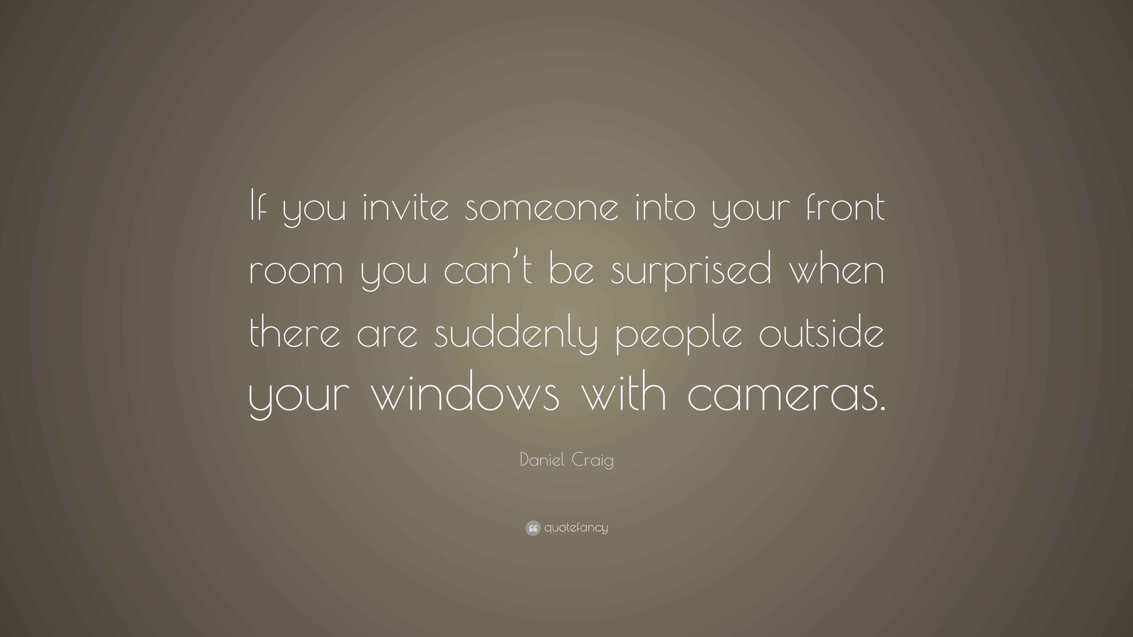 Daniel Craig Quote: “If you invite someone into your front room you can ...