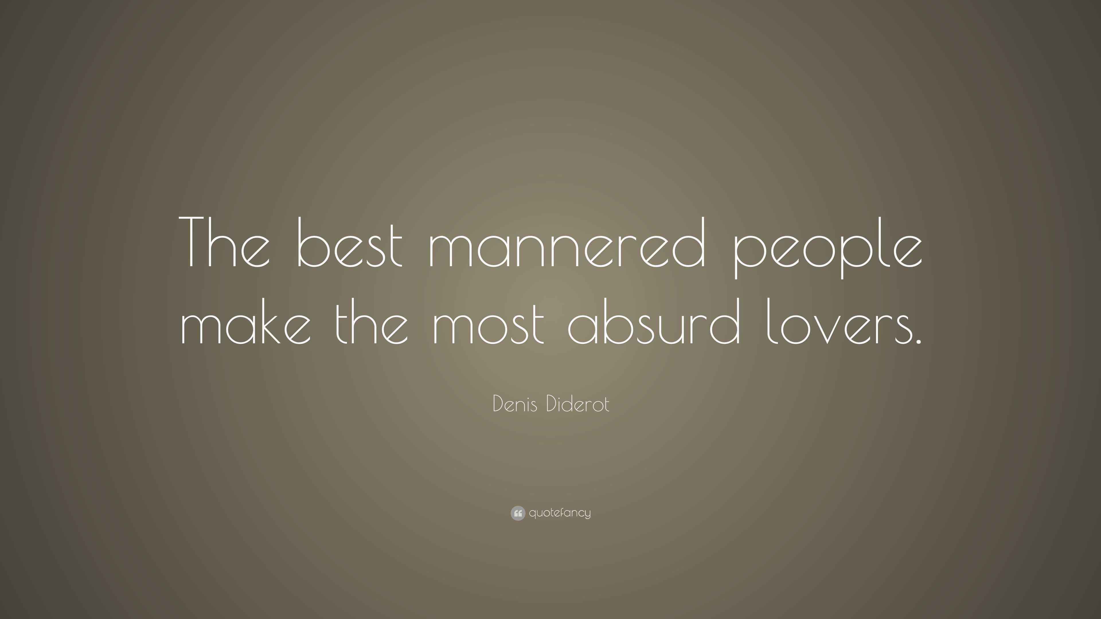 Denis Diderot Quote: “The best mannered people make the most absurd ...