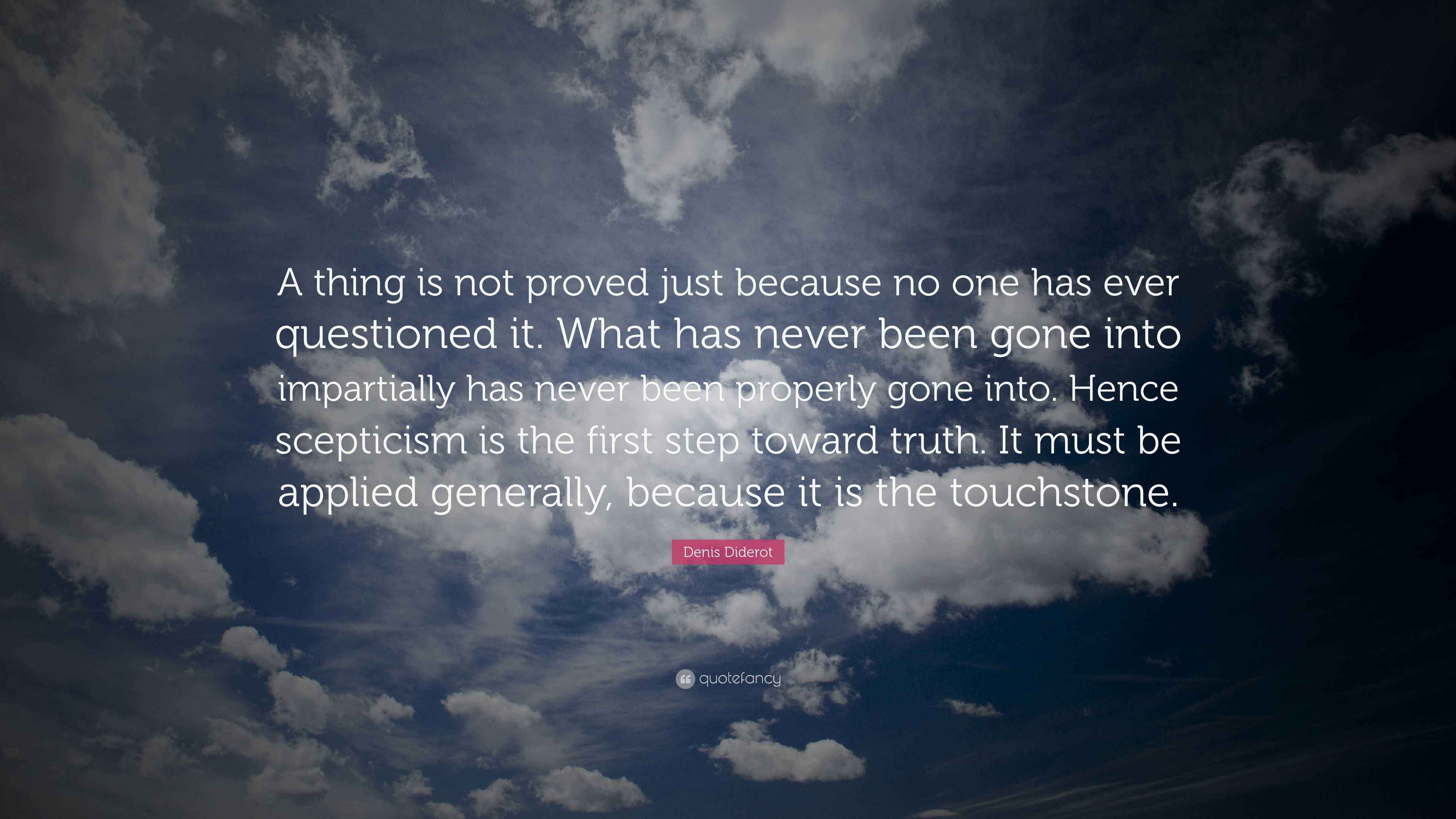 Denis Diderot Quote: “A thing is not proved just because no one has ...
