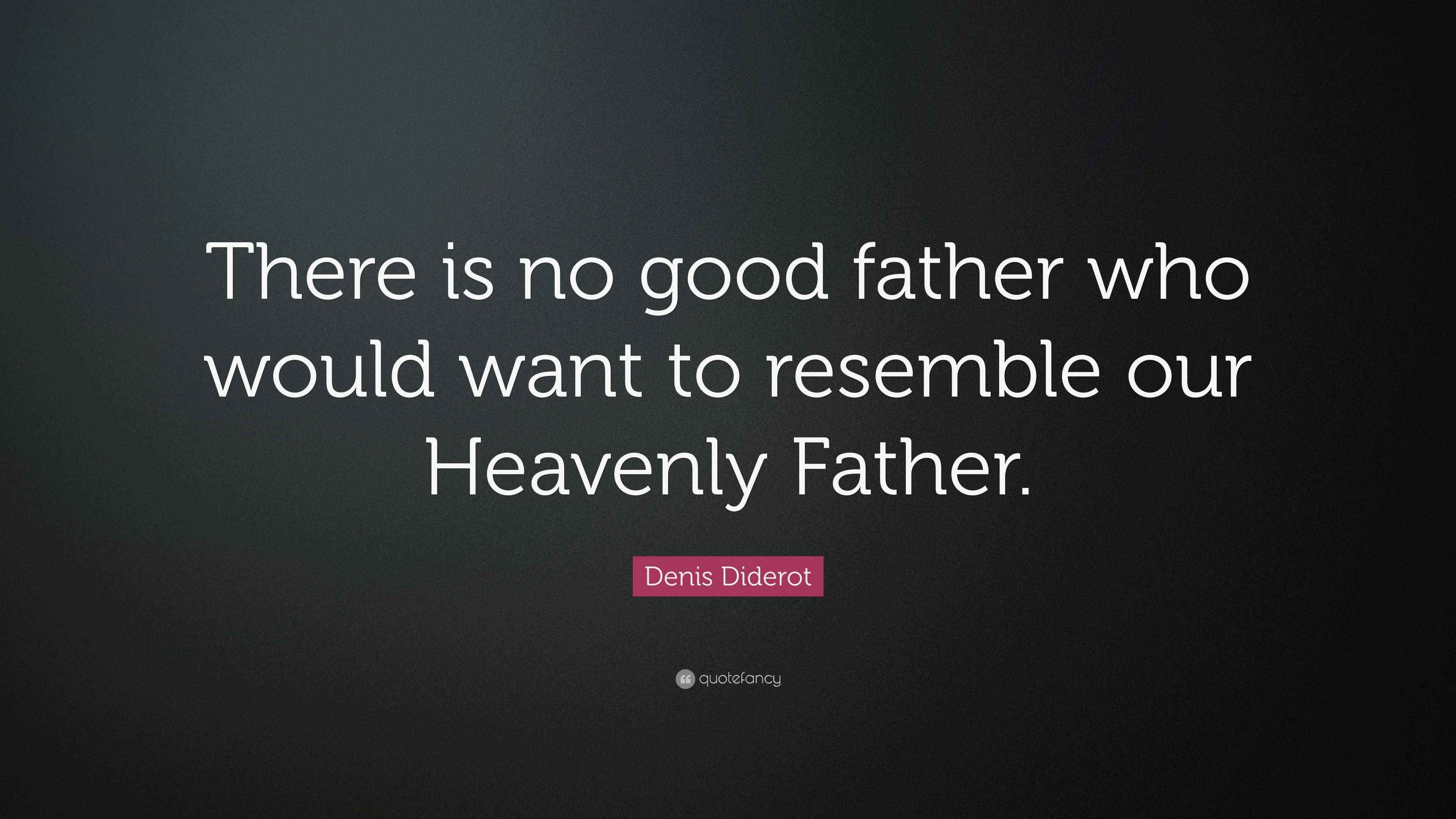 Denis Diderot Quote: “There is no good father who would want to ...