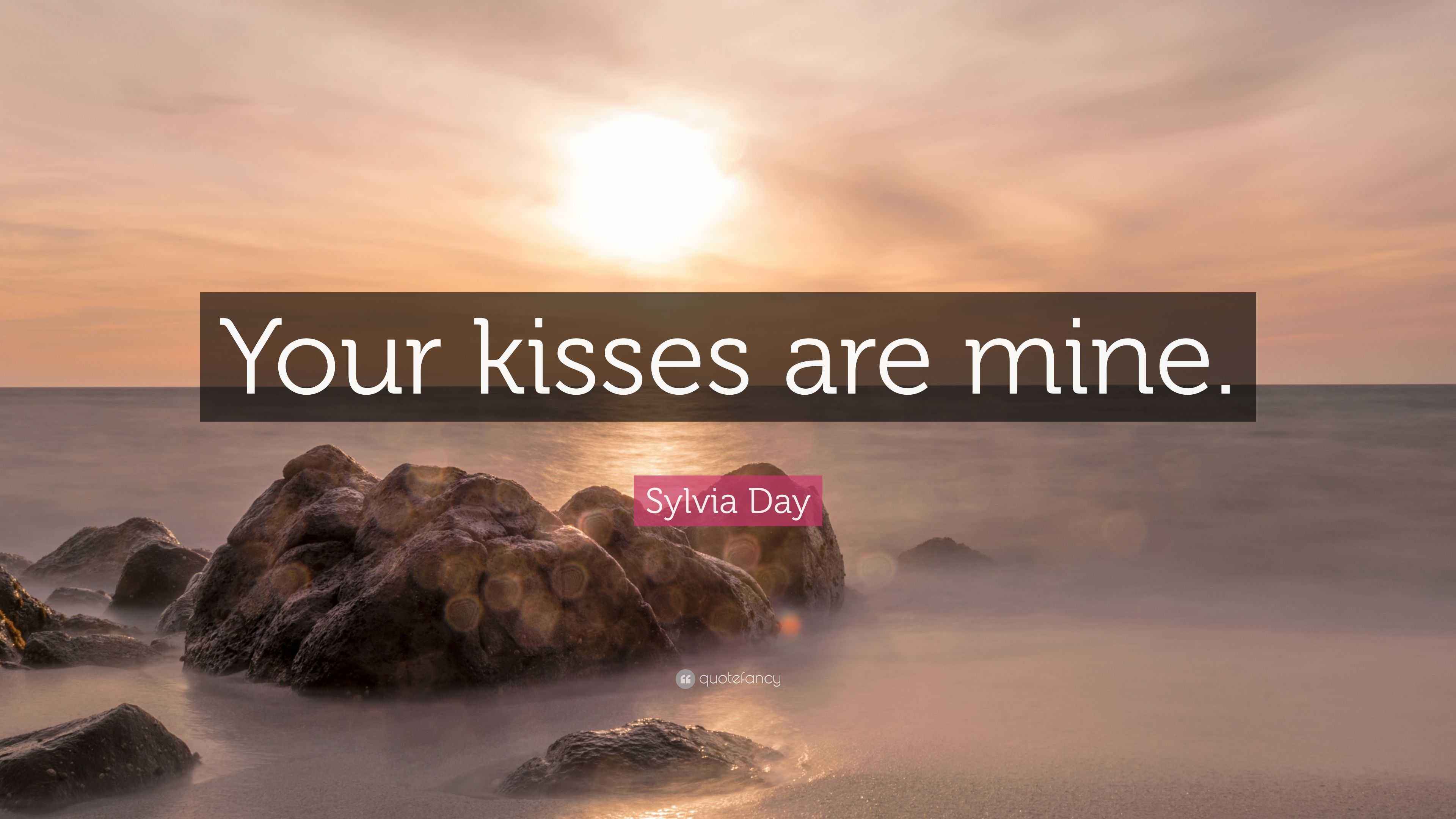 Sylvia Day Quote: “Your kisses are mine.”