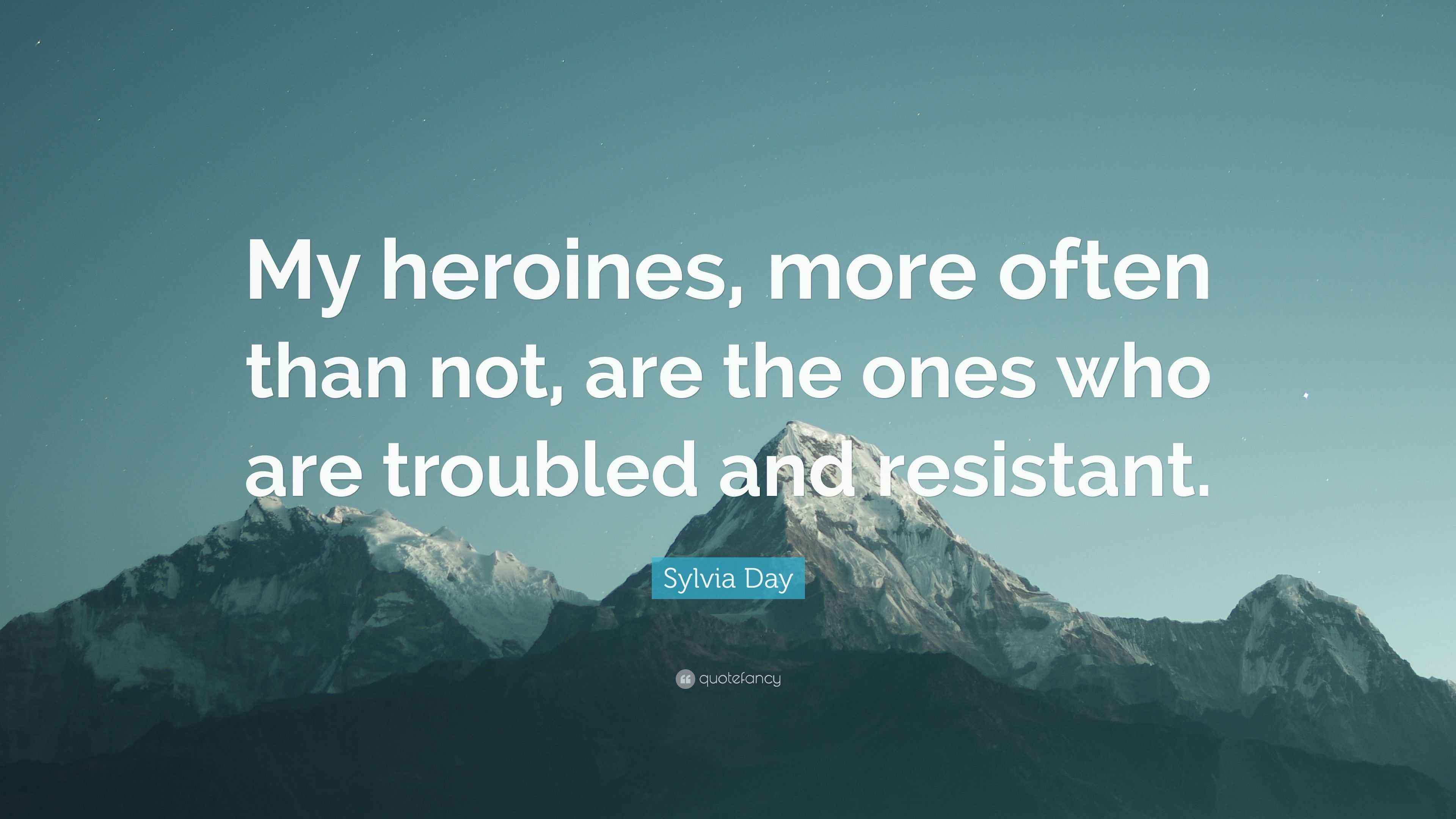 Sylvia Day Quote: “My heroines, more often than not, are the ones who ...